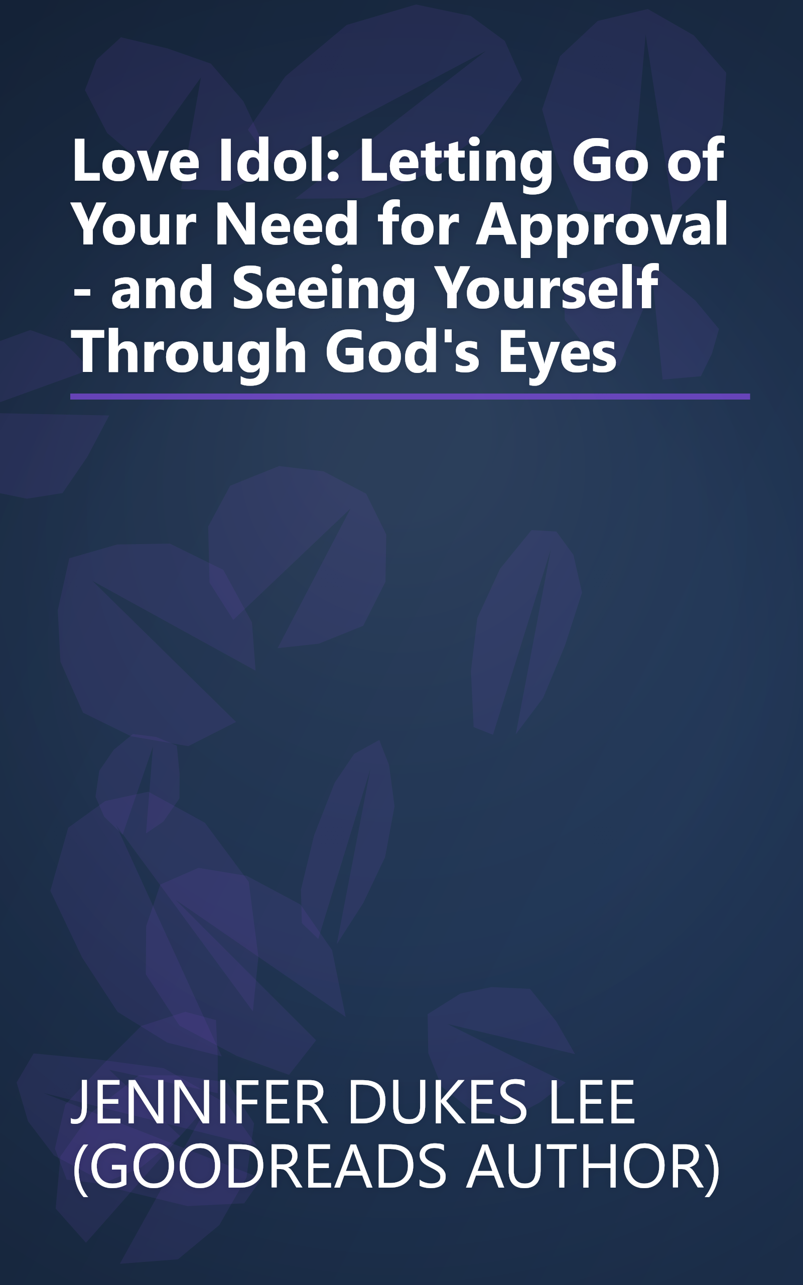 Love Idol: Letting Go of Your Need for Approval - and Seeing Yourself Through God's Eyes book cover