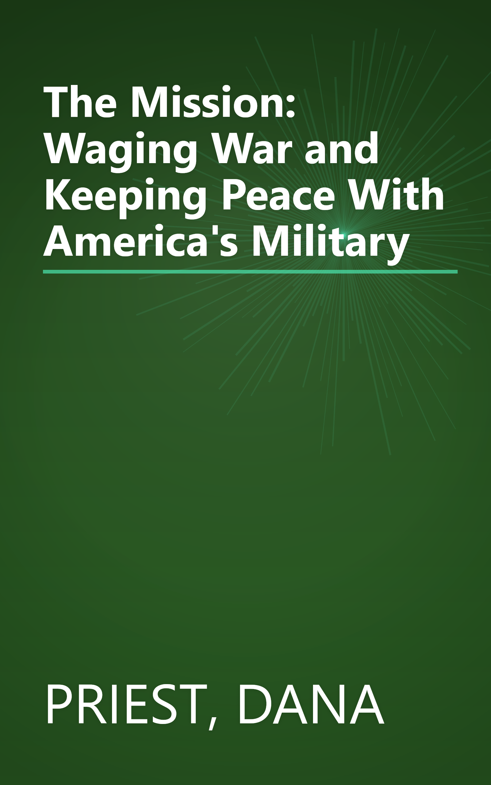 The Mission: Waging War and Keeping Peace With America's Military book cover