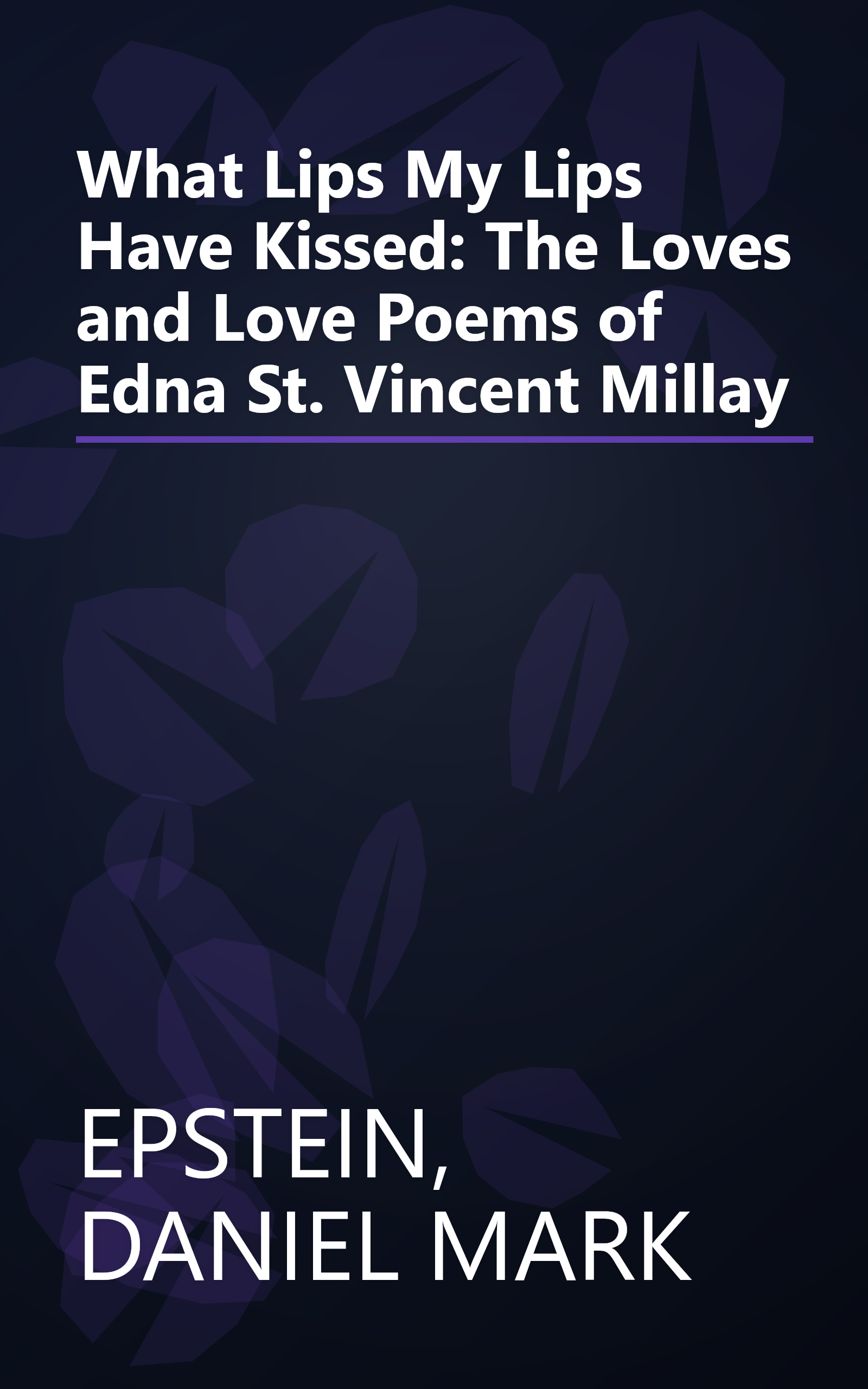 What Lips My Lips Have Kissed: The Loves and Love Poems of Edna St. Vincent Millay book cover