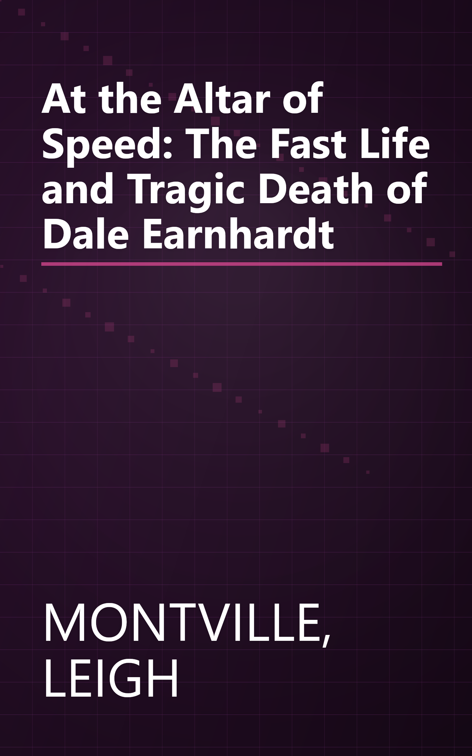 At the Altar of Speed: The Fast Life and Tragic Death of Dale Earnhardt book cover