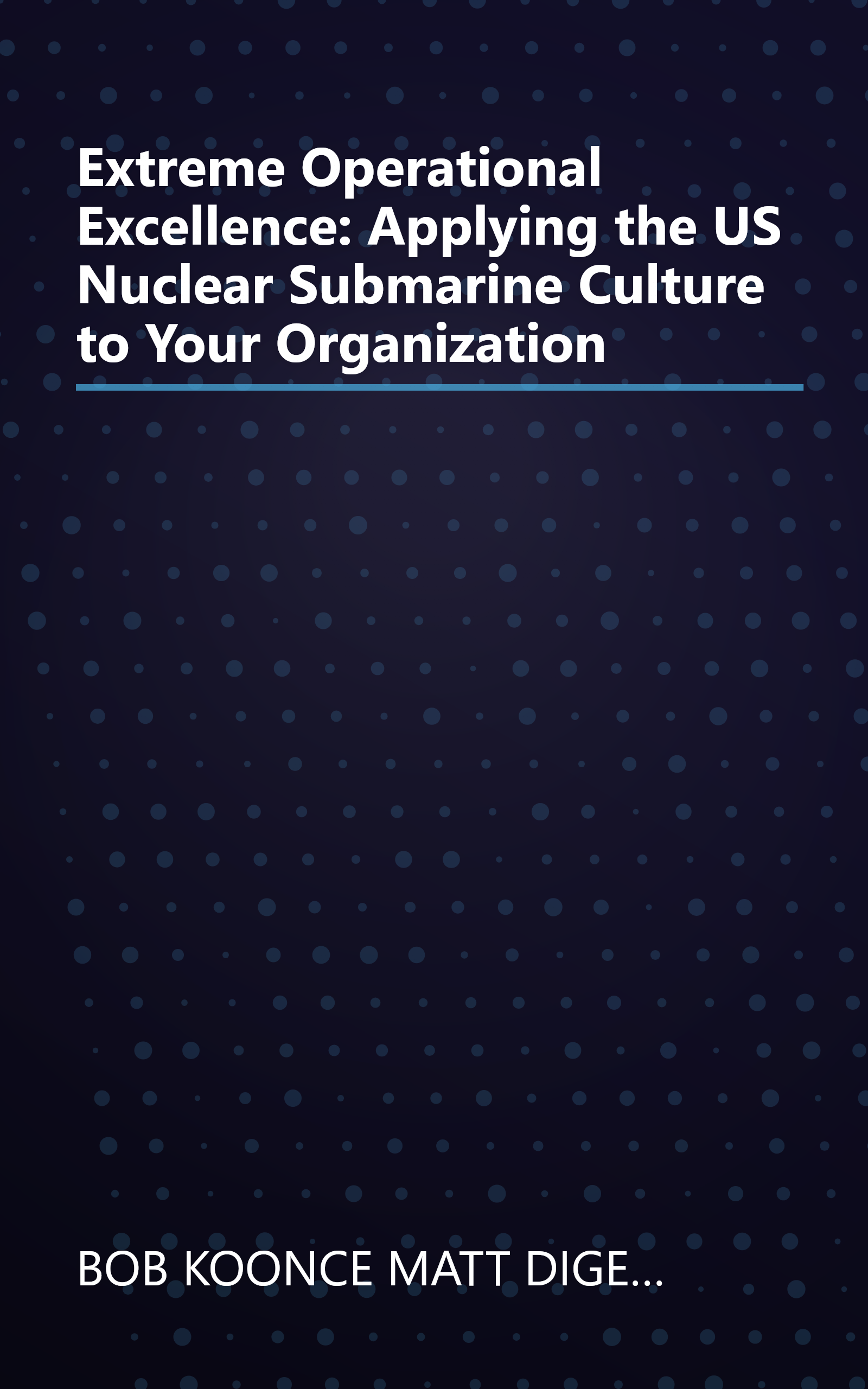 Extreme Operational Excellence: Applying the US Nuclear Submarine Culture to Your Organization book cover