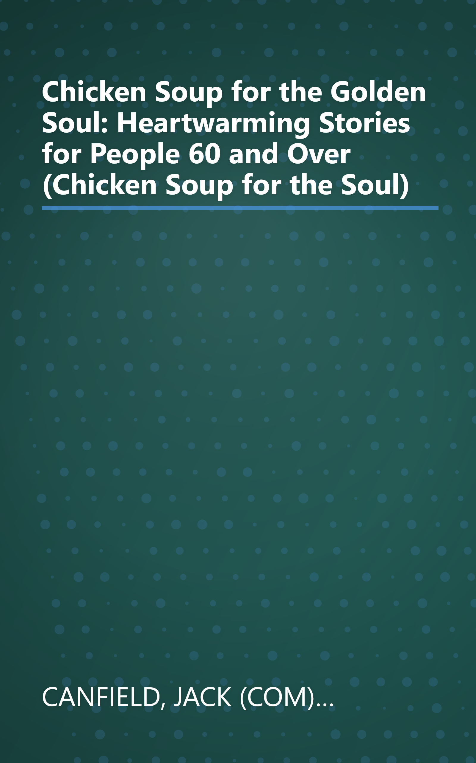 Chicken Soup for the Golden Soul: Heartwarming Stories for People 60 and Over (Chicken Soup for the Soul) book cover