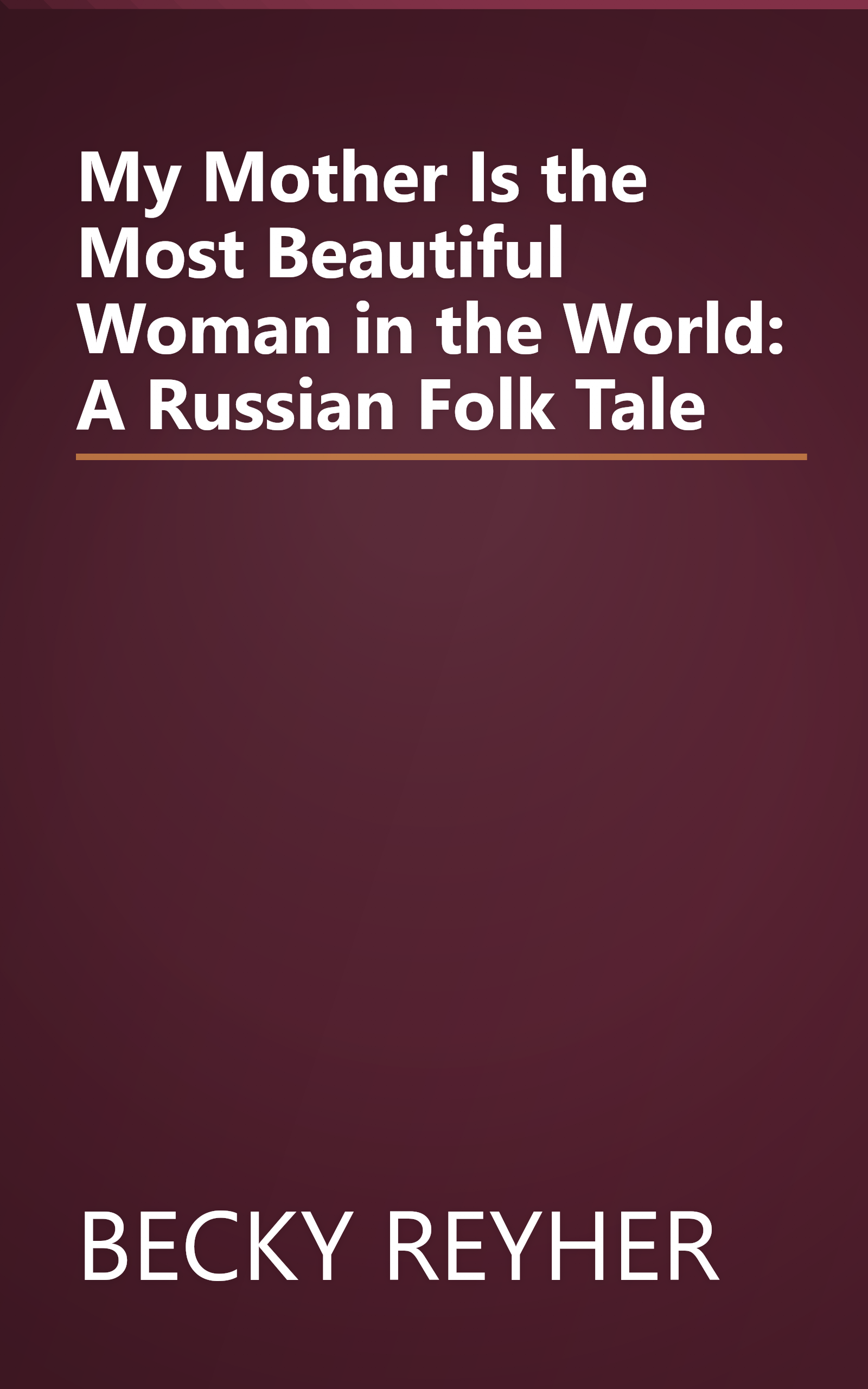 My Mother Is the Most Beautiful Woman in the World: A Russian Folk Tale book cover