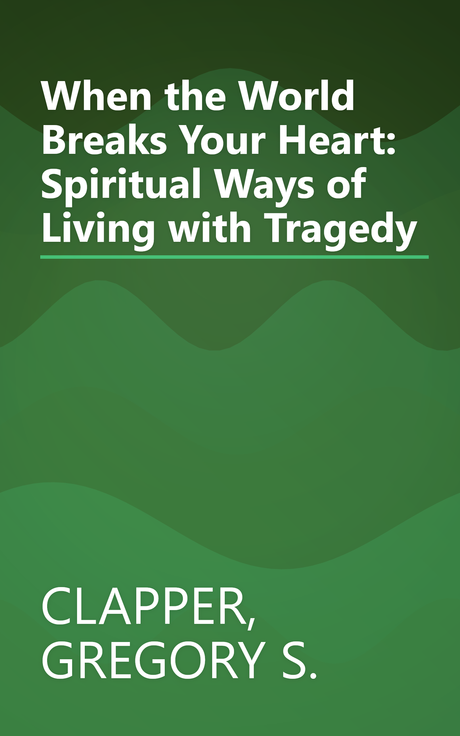 When the World Breaks Your Heart: Spiritual Ways of Living with Tragedy book cover