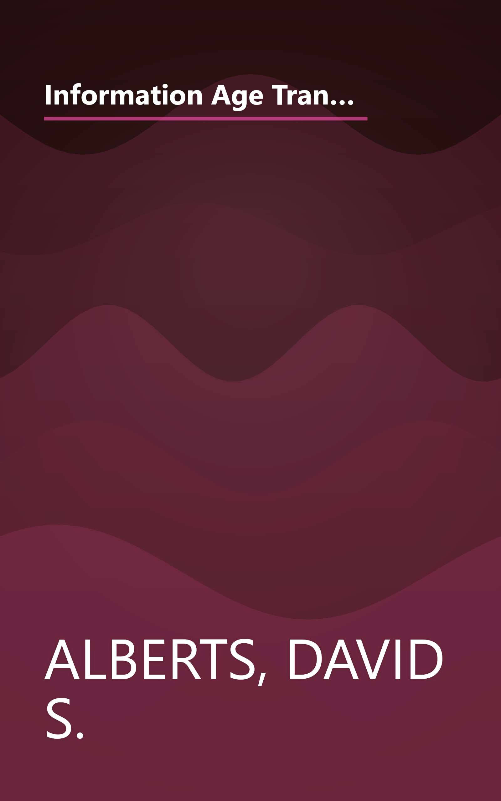 Information Age Transformation: Getting to a 21st Century Military (CCRP Information Age Transformation Series) (CCRP publication series) book cover