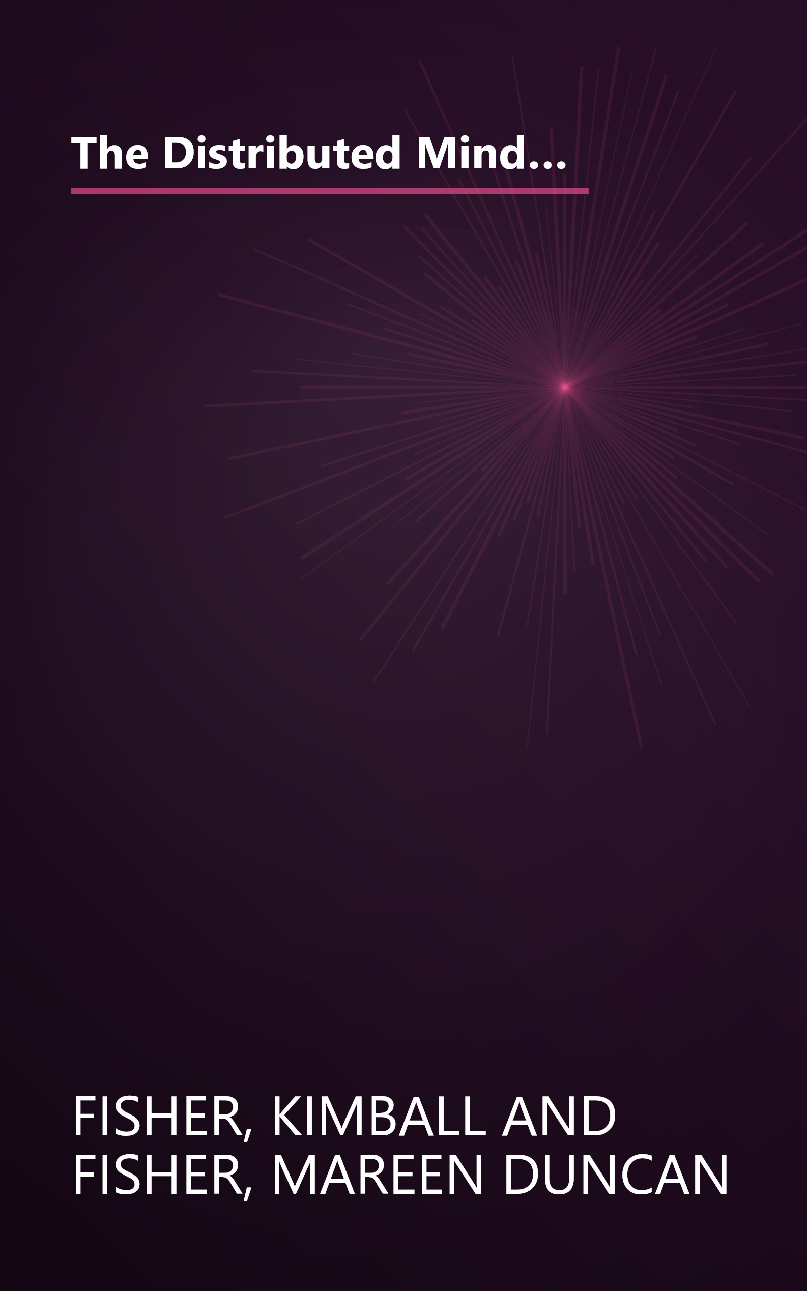 The Distributed Mind: Achieving High Performance Through the Collective Intelligence of Knowledge Work Teams book cover