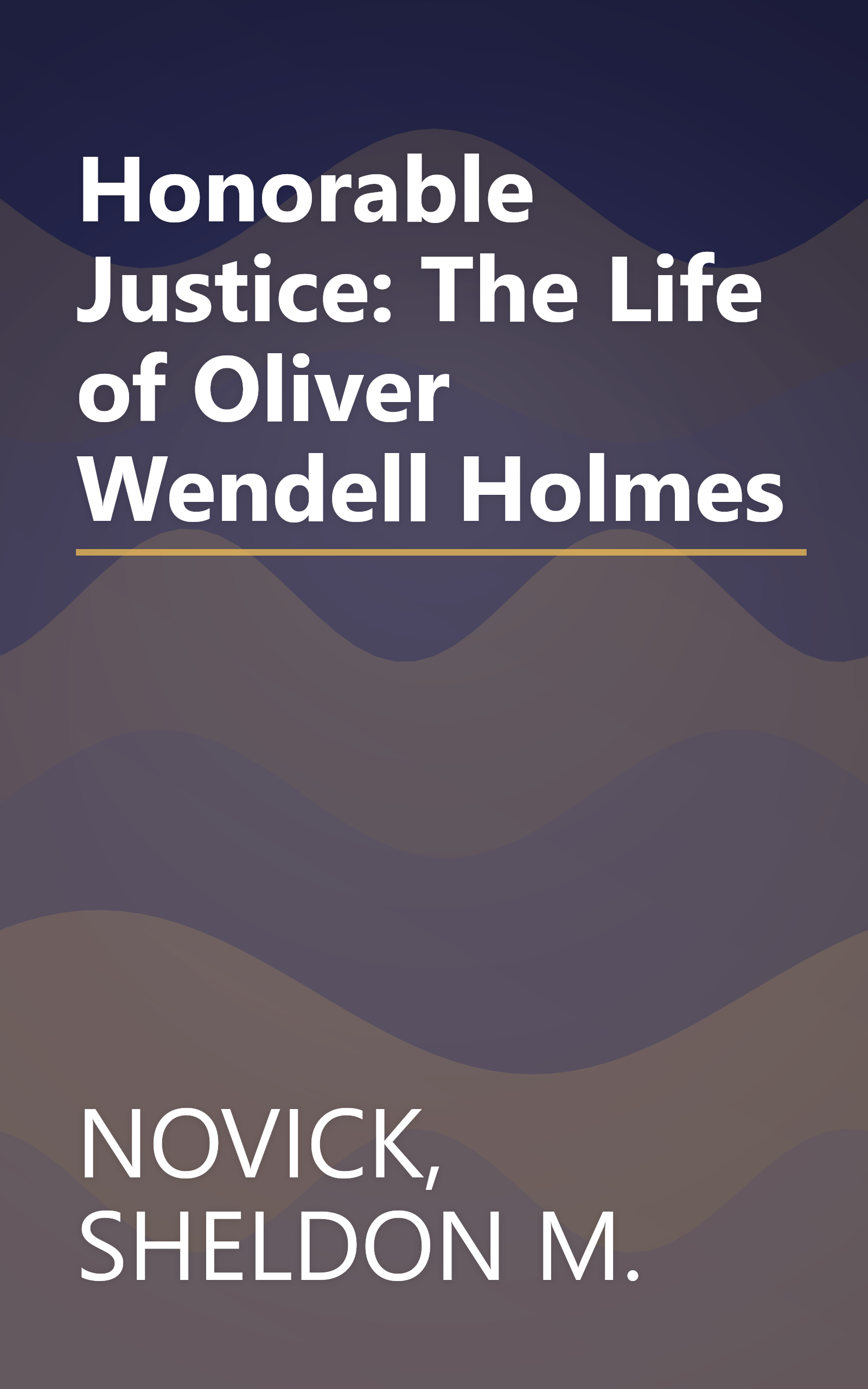 Honorable Justice: The Life of Oliver Wendell Holmes book cover
