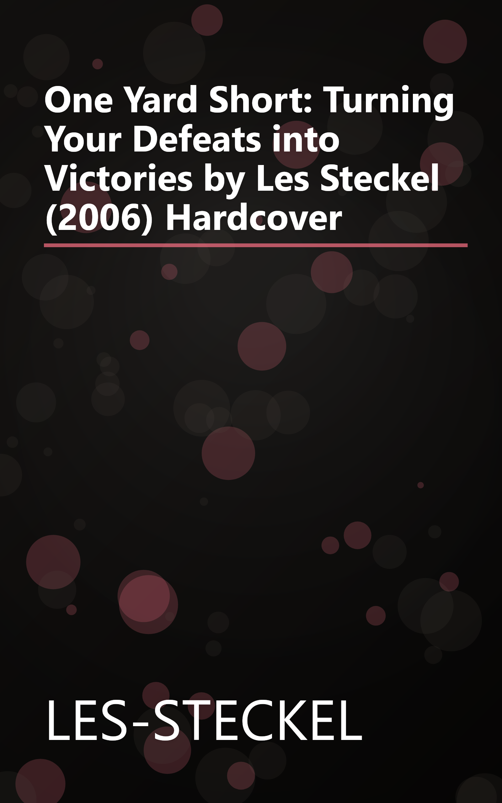 One Yard Short: Turning Your Defeats into Victories by Les Steckel (2006) Hardcover book cover