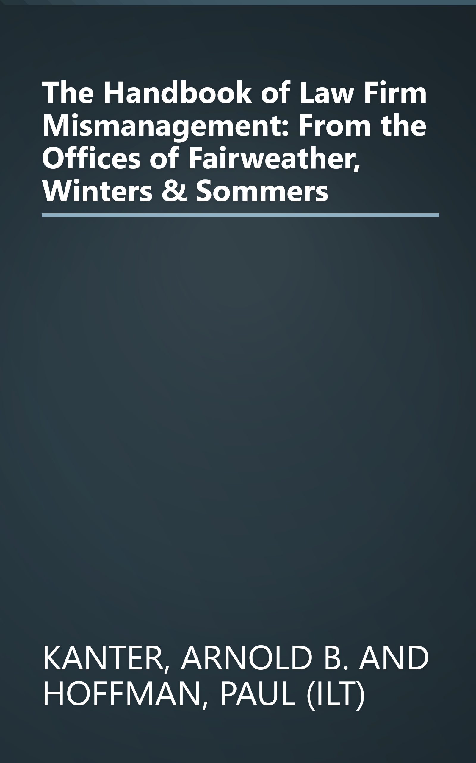The Handbook of Law Firm Mismanagement: From the Offices of Fairweather, Winters & Sommers book cover