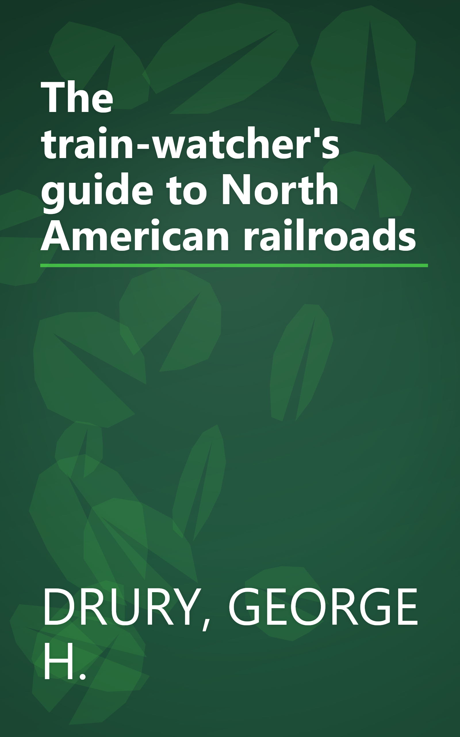 The train-watcher's guide to North American railroads book cover