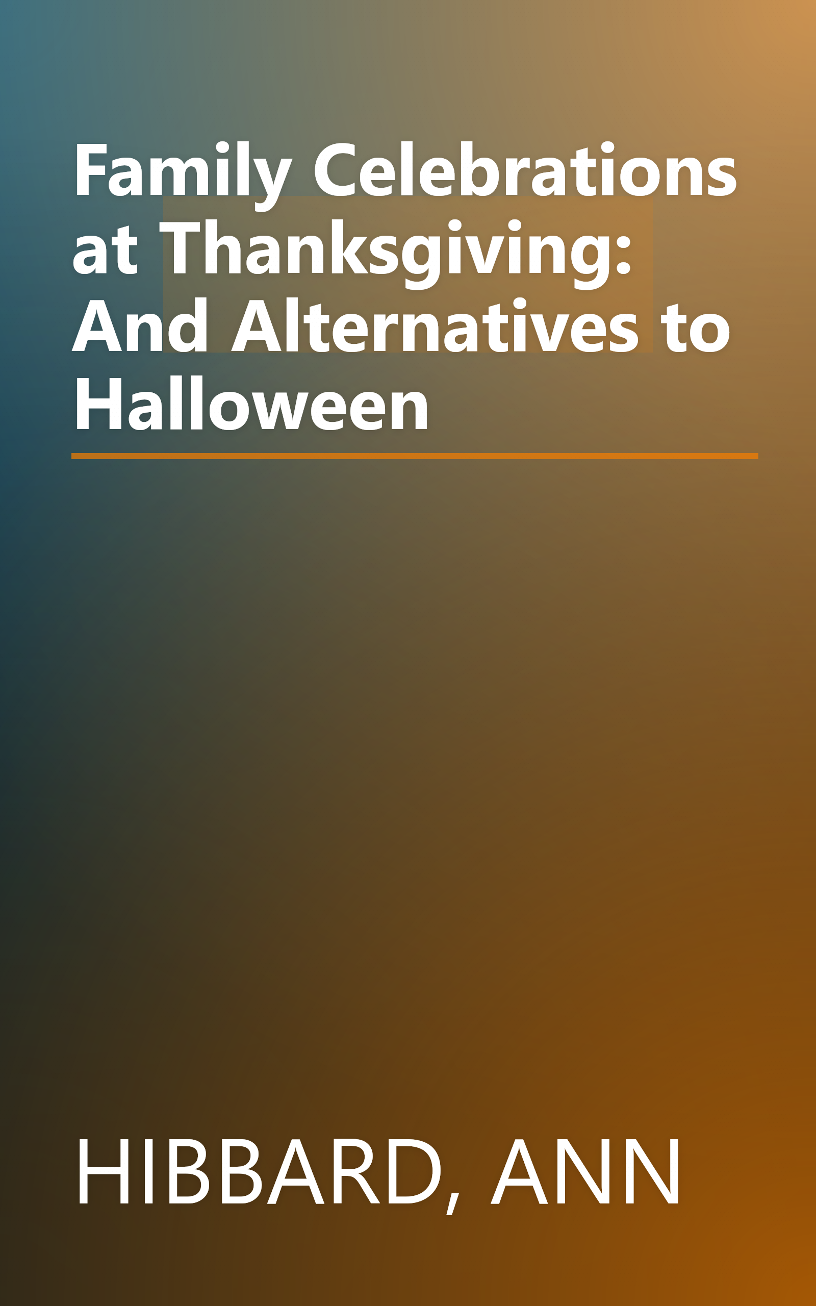 Family Celebrations at Thanksgiving: And Alternatives to Halloween book cover