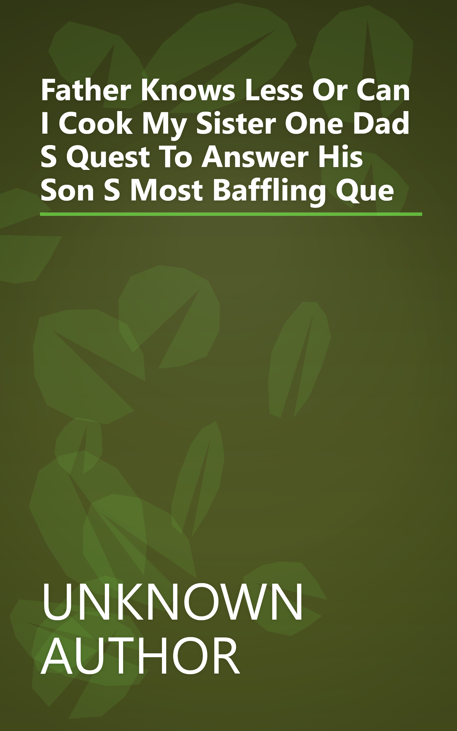 Father Knows Less Or   Can I Cook My Sister    One Dad S Quest To Answer His Son S Most Baffling Que book cover