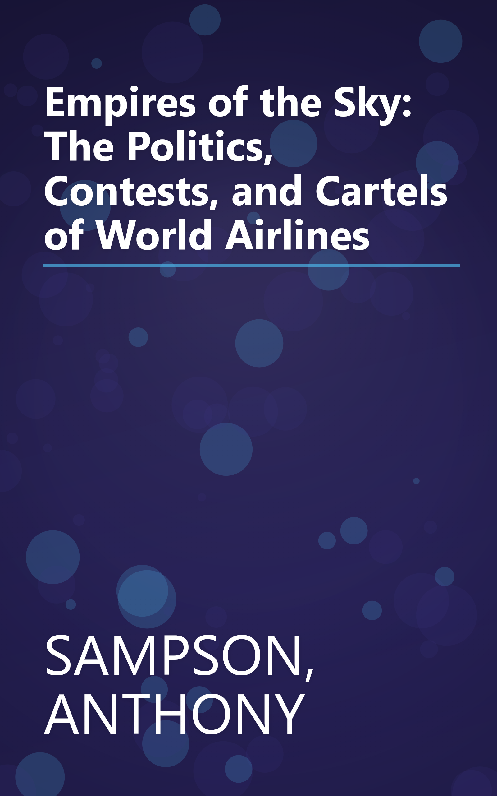 Empires of the Sky: The Politics, Contests, and Cartels of World Airlines book cover