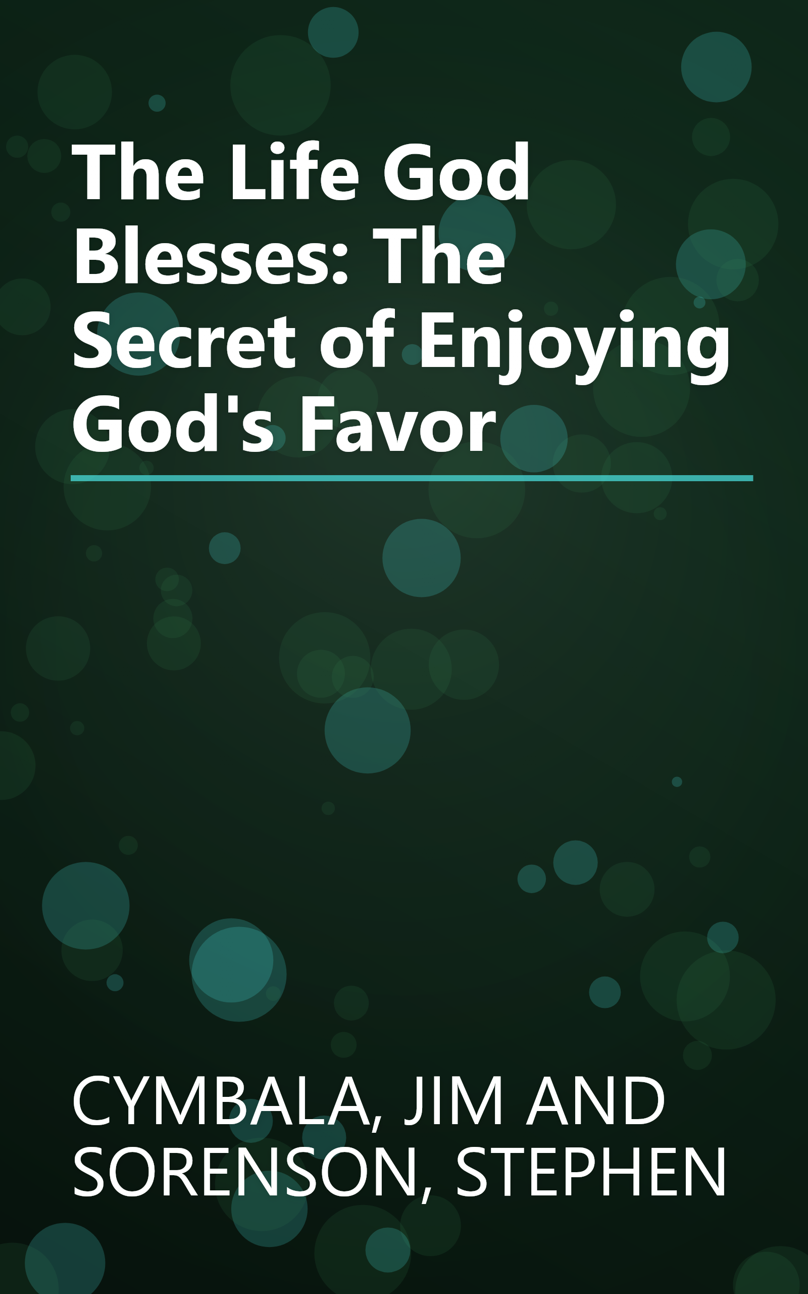 The Life God Blesses: The Secret of Enjoying God's Favor book cover