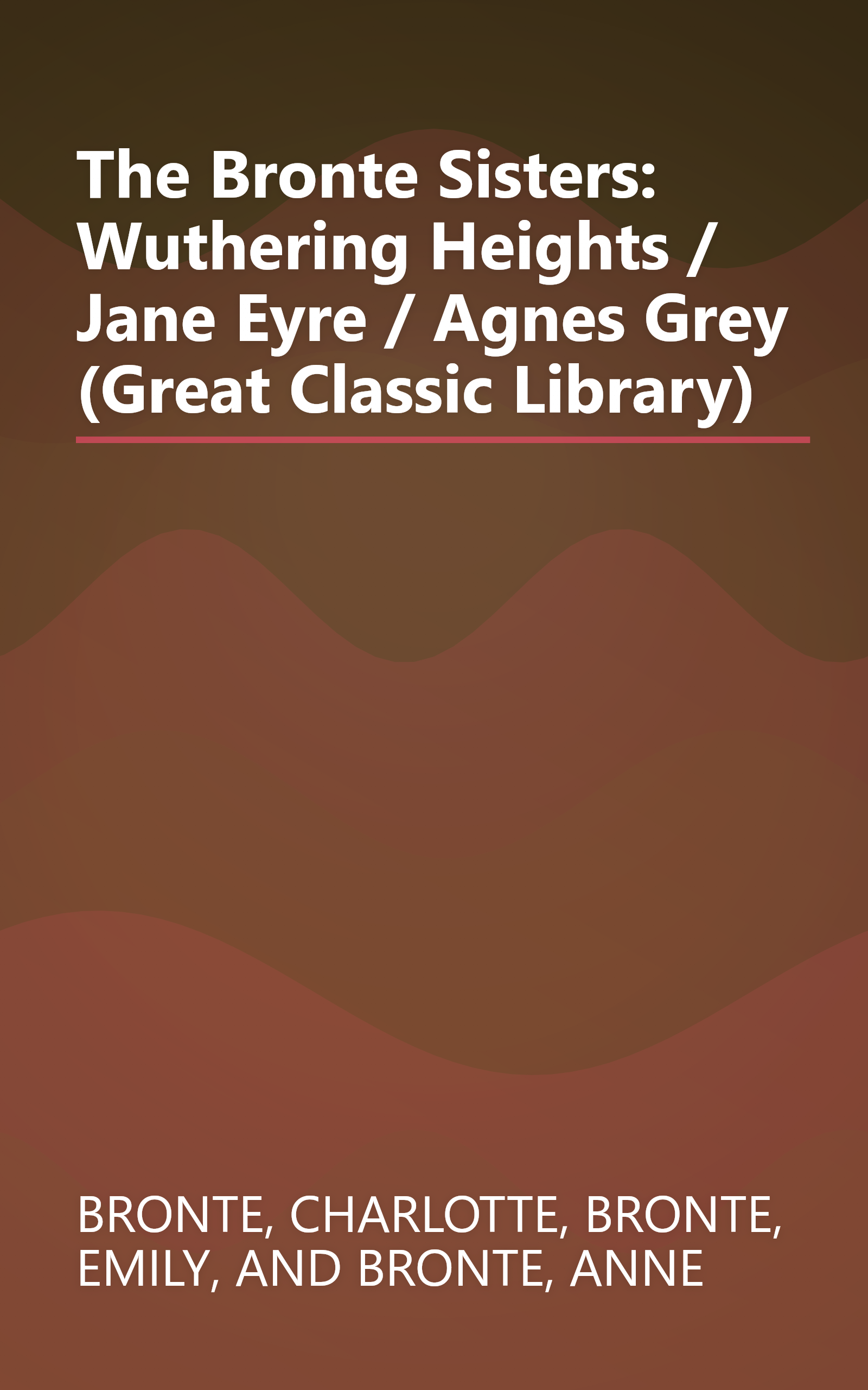 The Bronte Sisters: Wuthering Heights / Jane Eyre / Agnes Grey (Great Classic Library) book cover