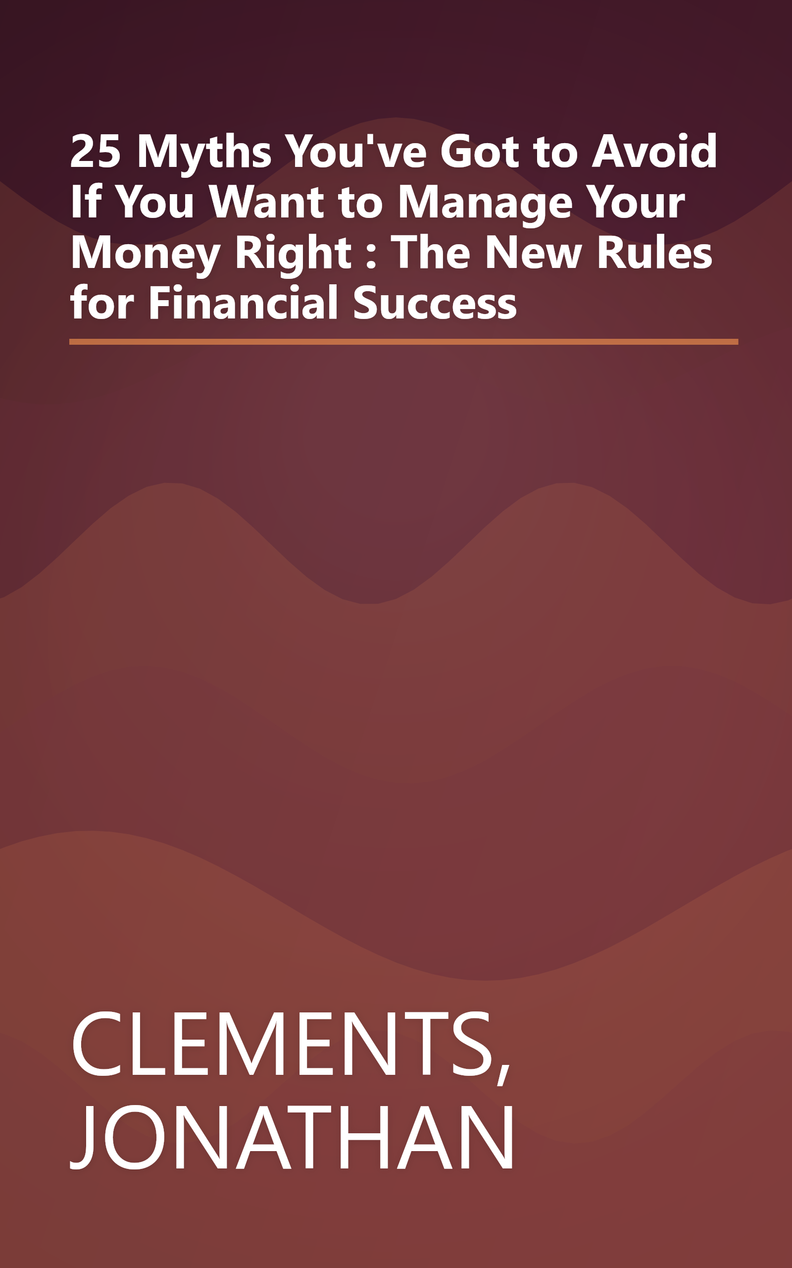 25 Myths You've Got to Avoid If You Want to Manage Your Money Right : The New Rules for Financial Success book cover