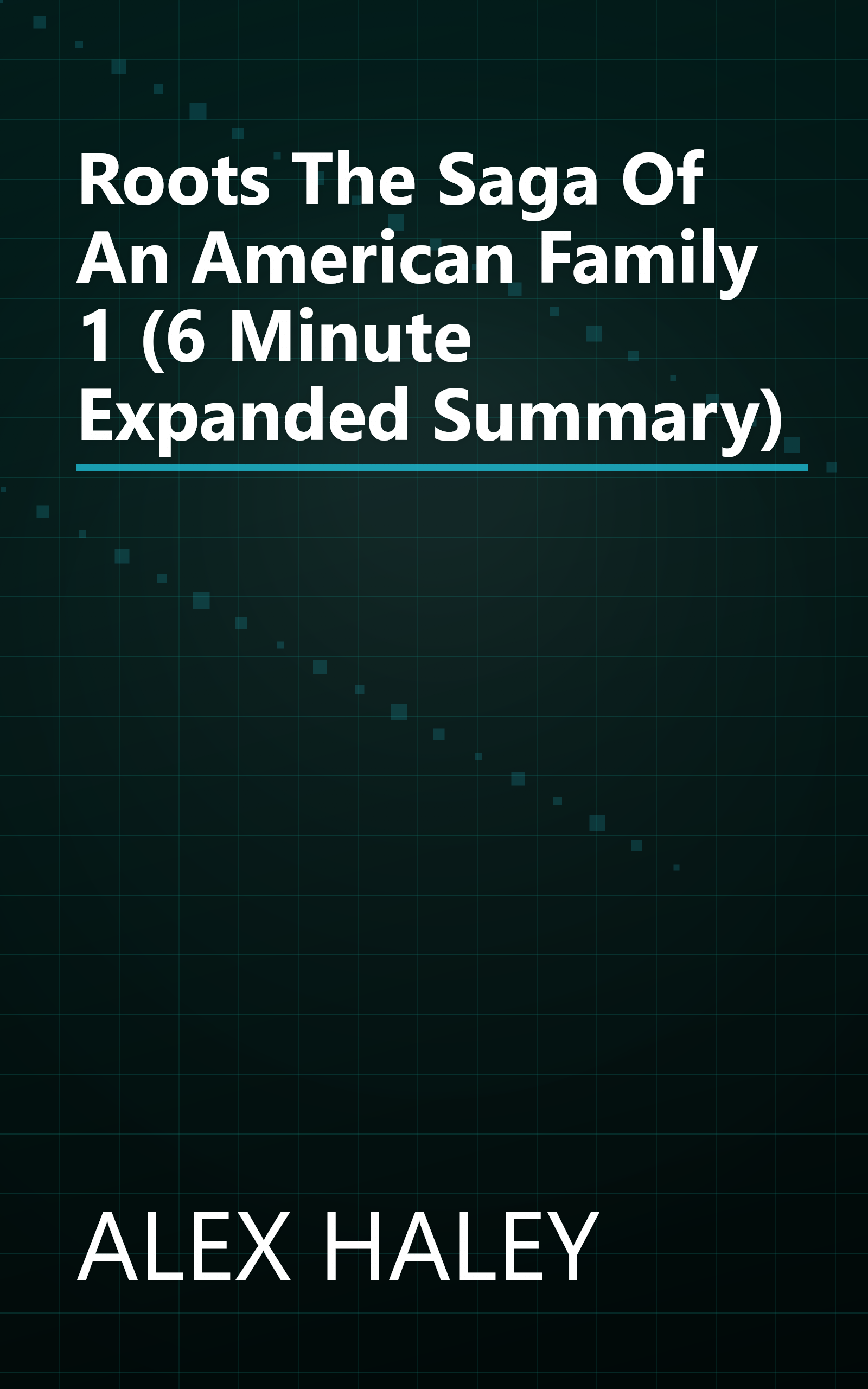 Roots  The Saga Of An American Family 1 (6 Minute   Expanded Summary) book cover