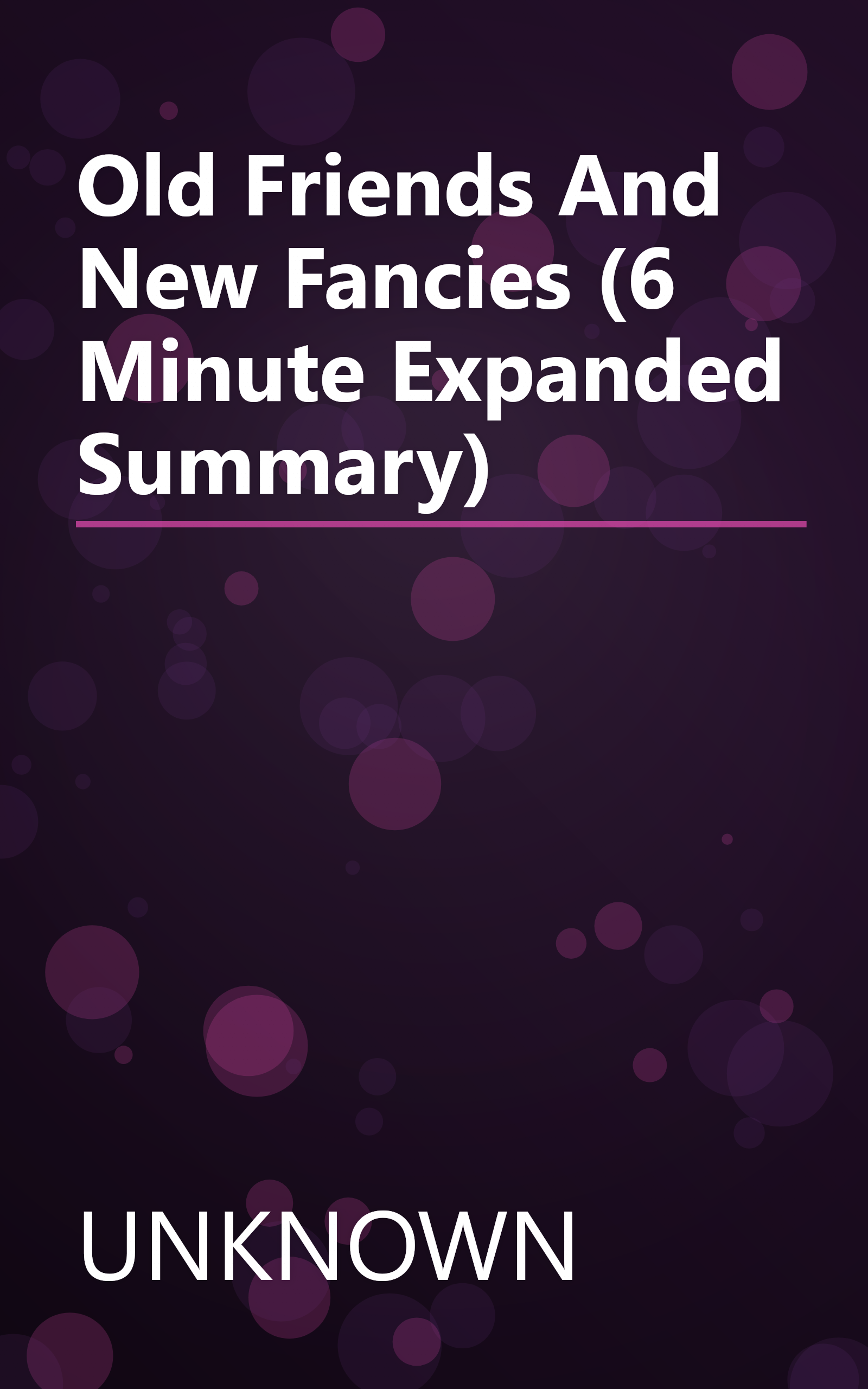 Old Friends And New Fancies (6 Minute   Expanded Summary) book cover