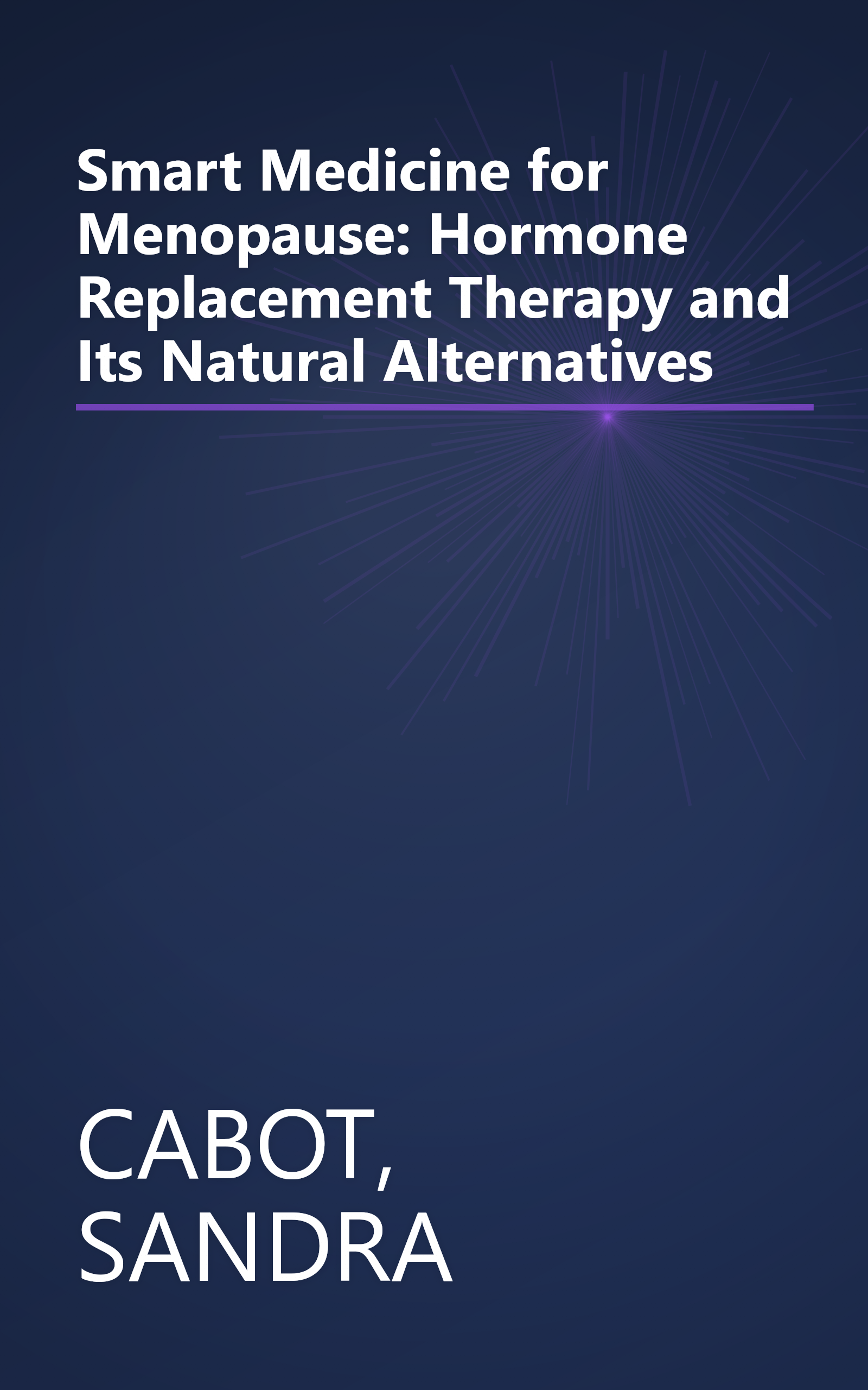Smart Medicine for Menopause: Hormone Replacement Therapy and Its Natural Alternatives book cover
