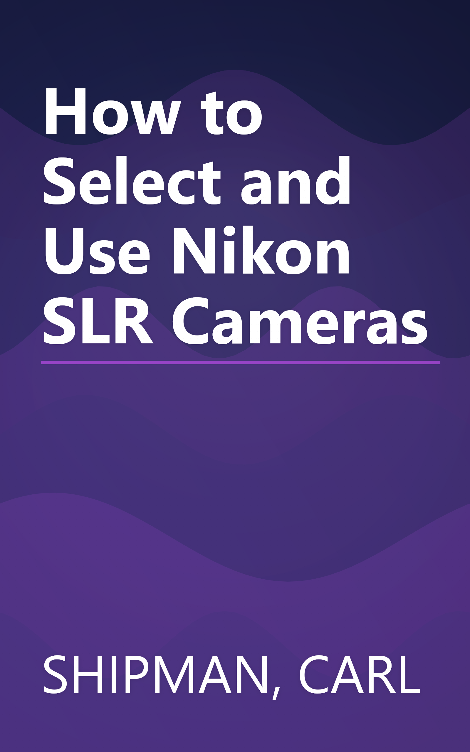 How to Select and Use Nikon SLR Cameras book cover