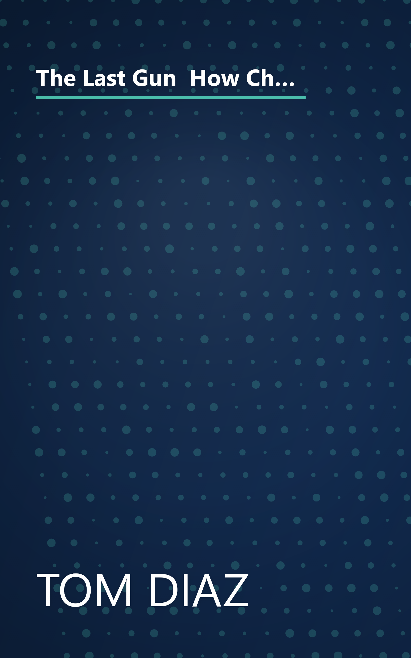 The Last Gun  How Changes In The Gun Industry Are Killing Americans And What It Will Take To Stop It (6 Minute   Expanded Summary) book cover