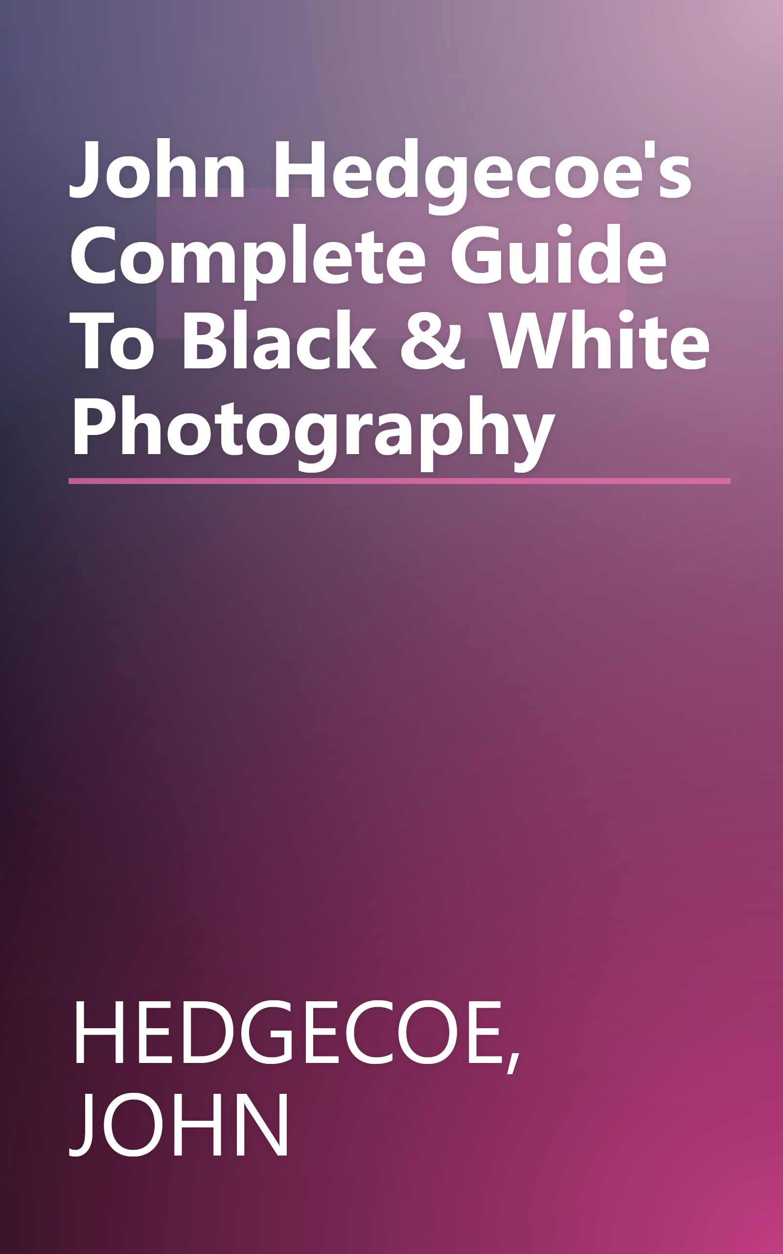 John Hedgecoe's Complete Guide To Black & White Photography book cover