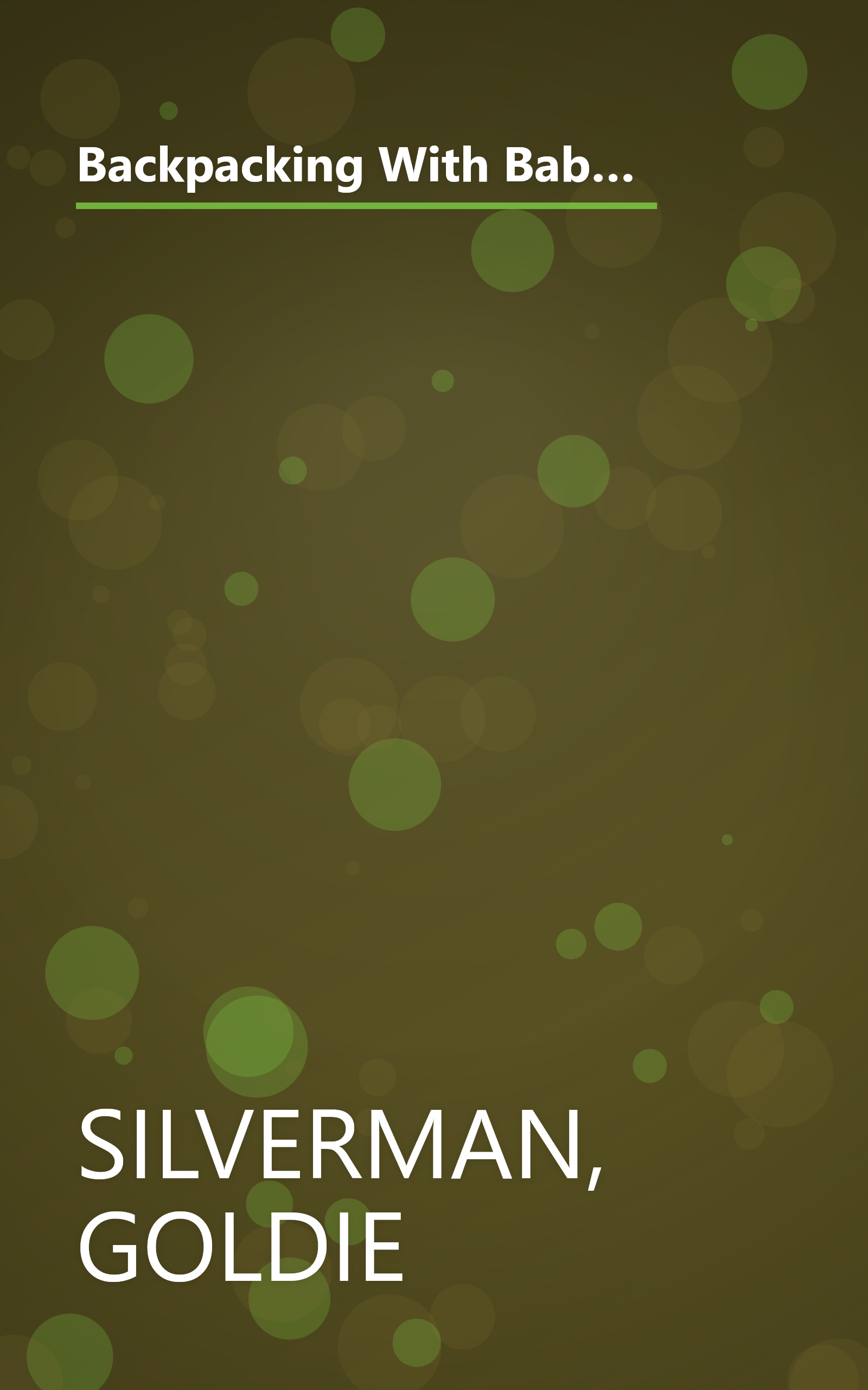 Backpacking With Babies and Small Children: A Guide to Taking the Kids Along on Day Hikes, Overnighters and Long Trail Trips book cover