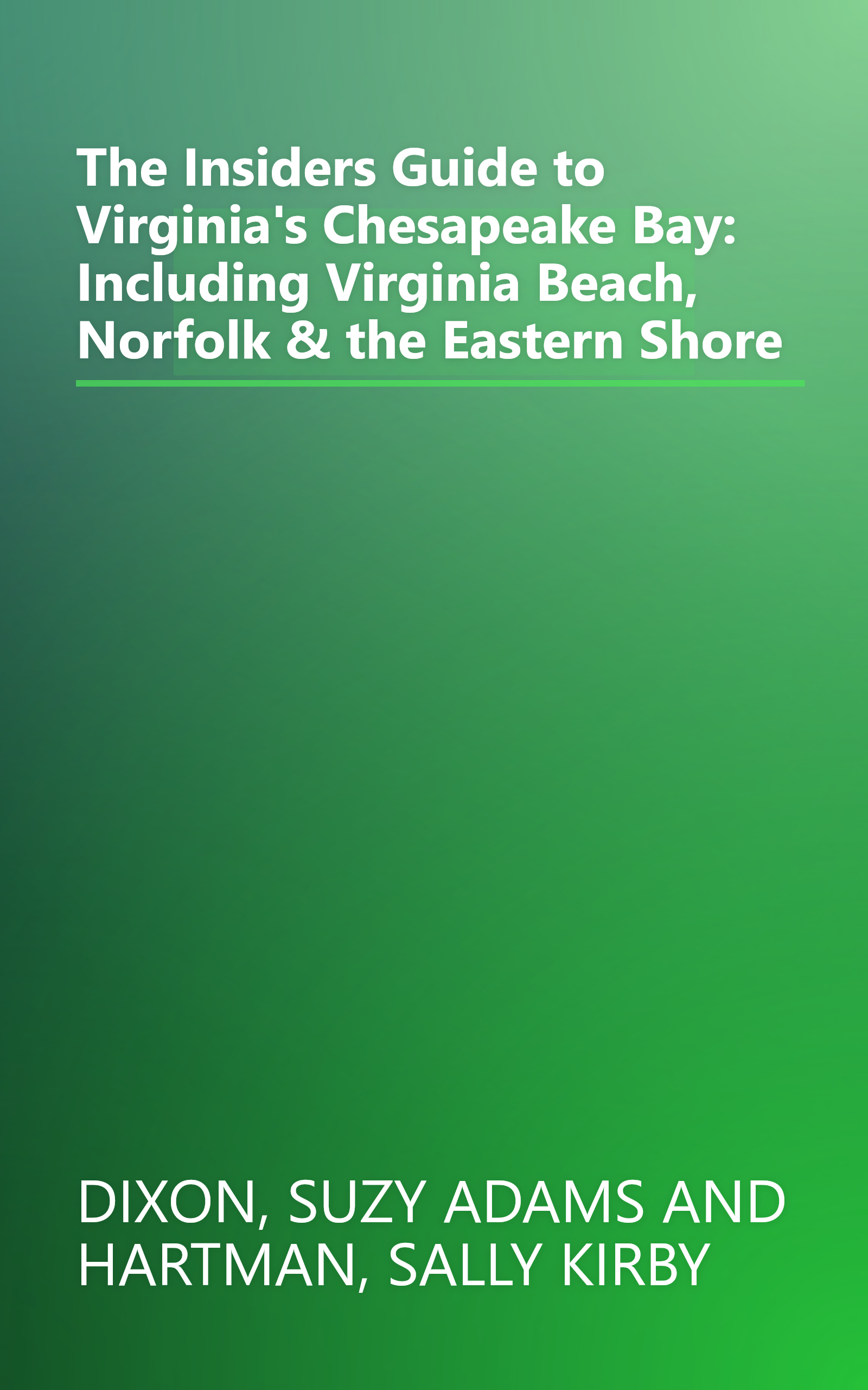 The Insiders Guide to Virginia's Chesapeake Bay: Including Virginia Beach, Norfolk & the Eastern Shore book cover