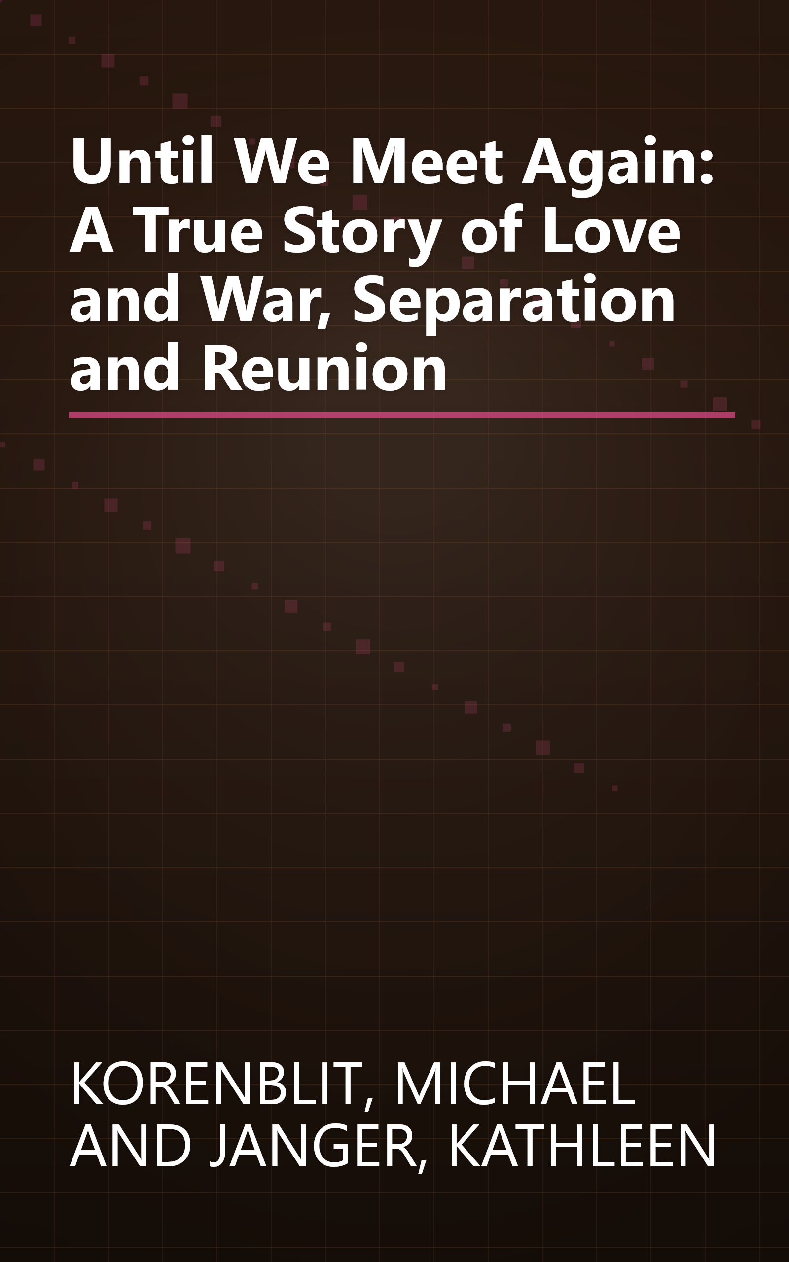 Until We Meet Again: A True Story of Love and War, Separation and Reunion book cover