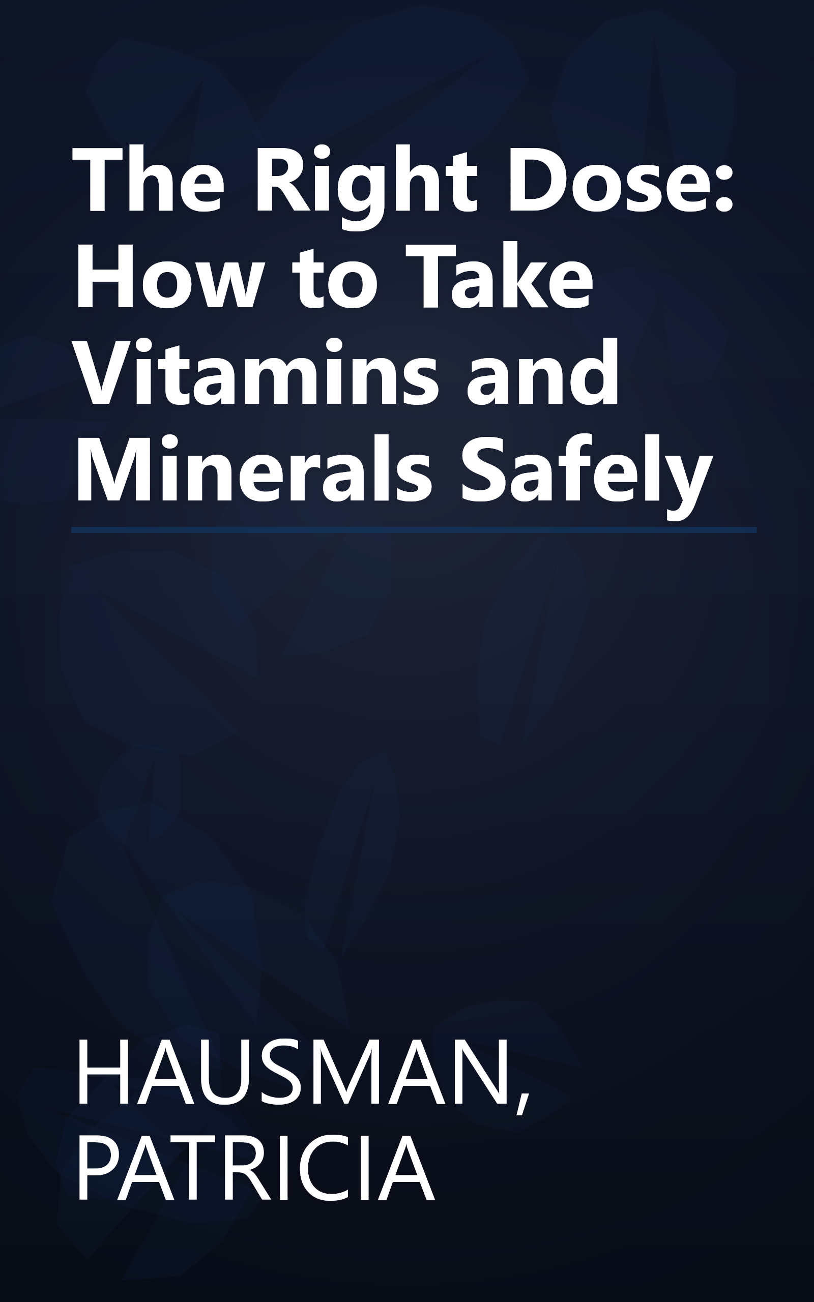The Right Dose: How to Take Vitamins and Minerals Safely book cover
