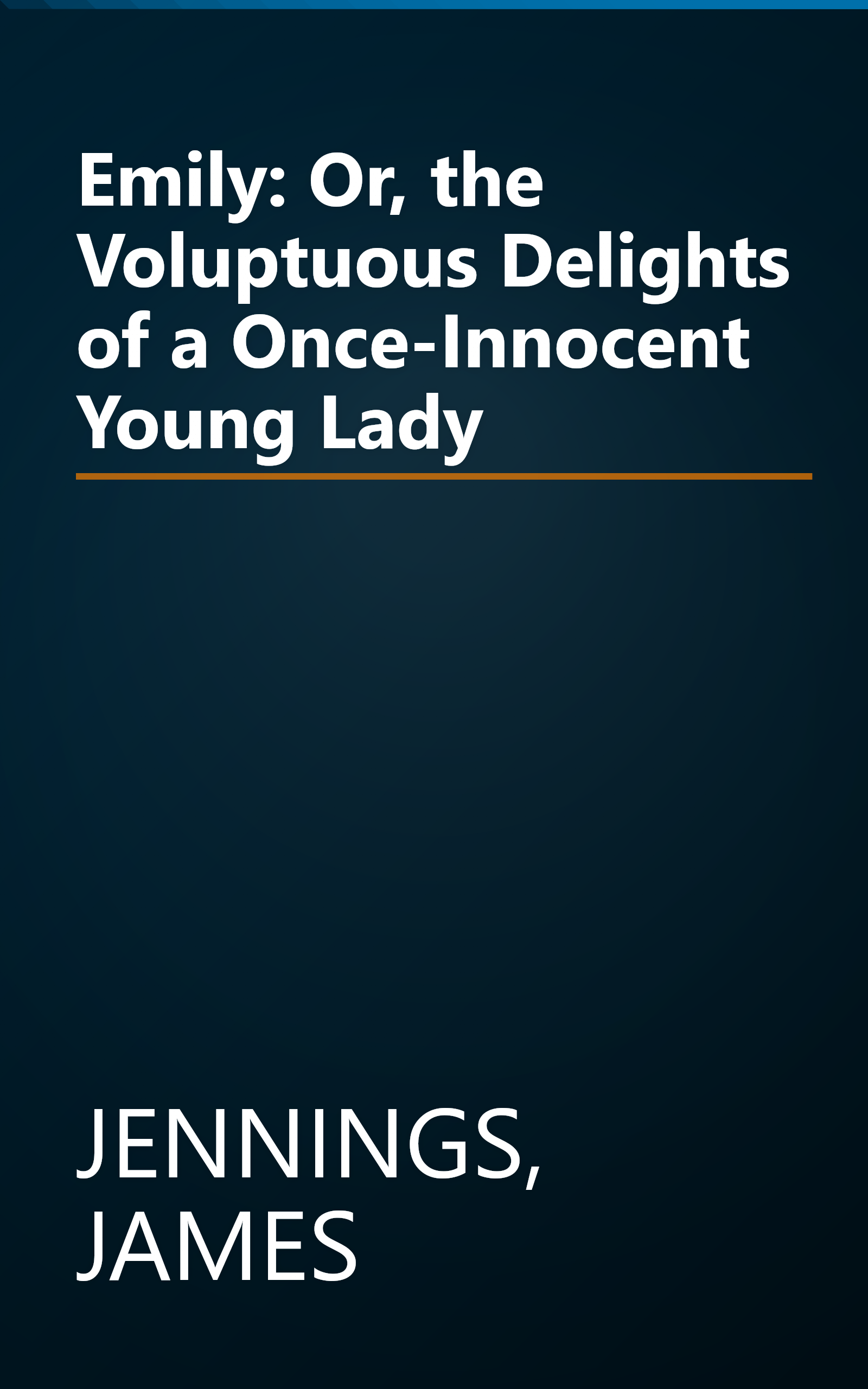 Emily: Or, the Voluptuous Delights of a Once-Innocent Young Lady book cover