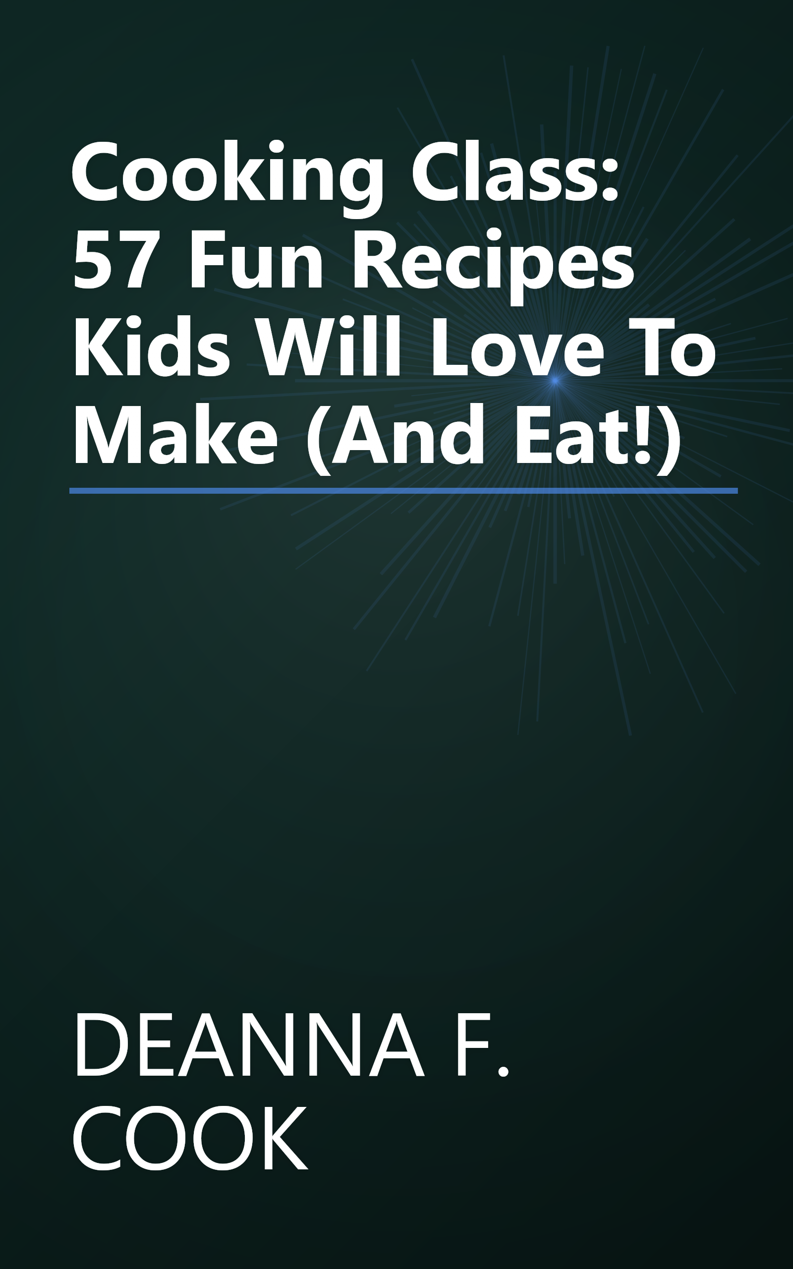 Cooking Class: 57 Fun Recipes Kids Will Love To Make (And Eat!) book cover