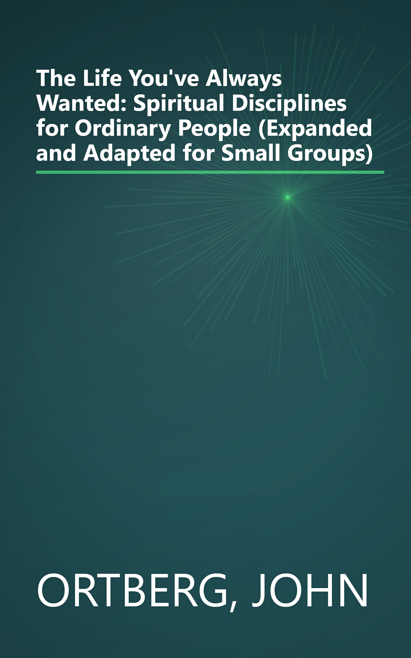 The Life You've Always Wanted: Spiritual Disciplines for Ordinary People (Expanded and Adapted for Small Groups) book cover