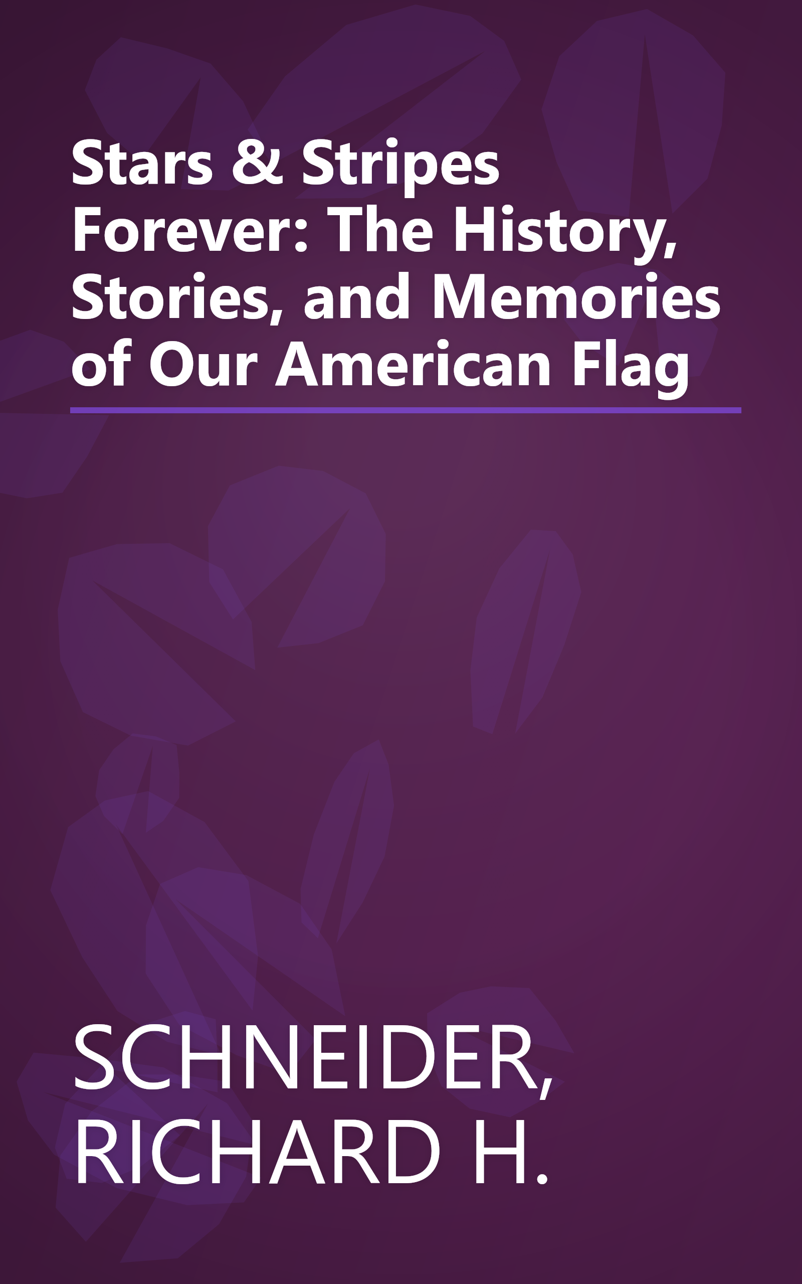 Stars & Stripes Forever: The History, Stories, and Memories of Our American Flag book cover