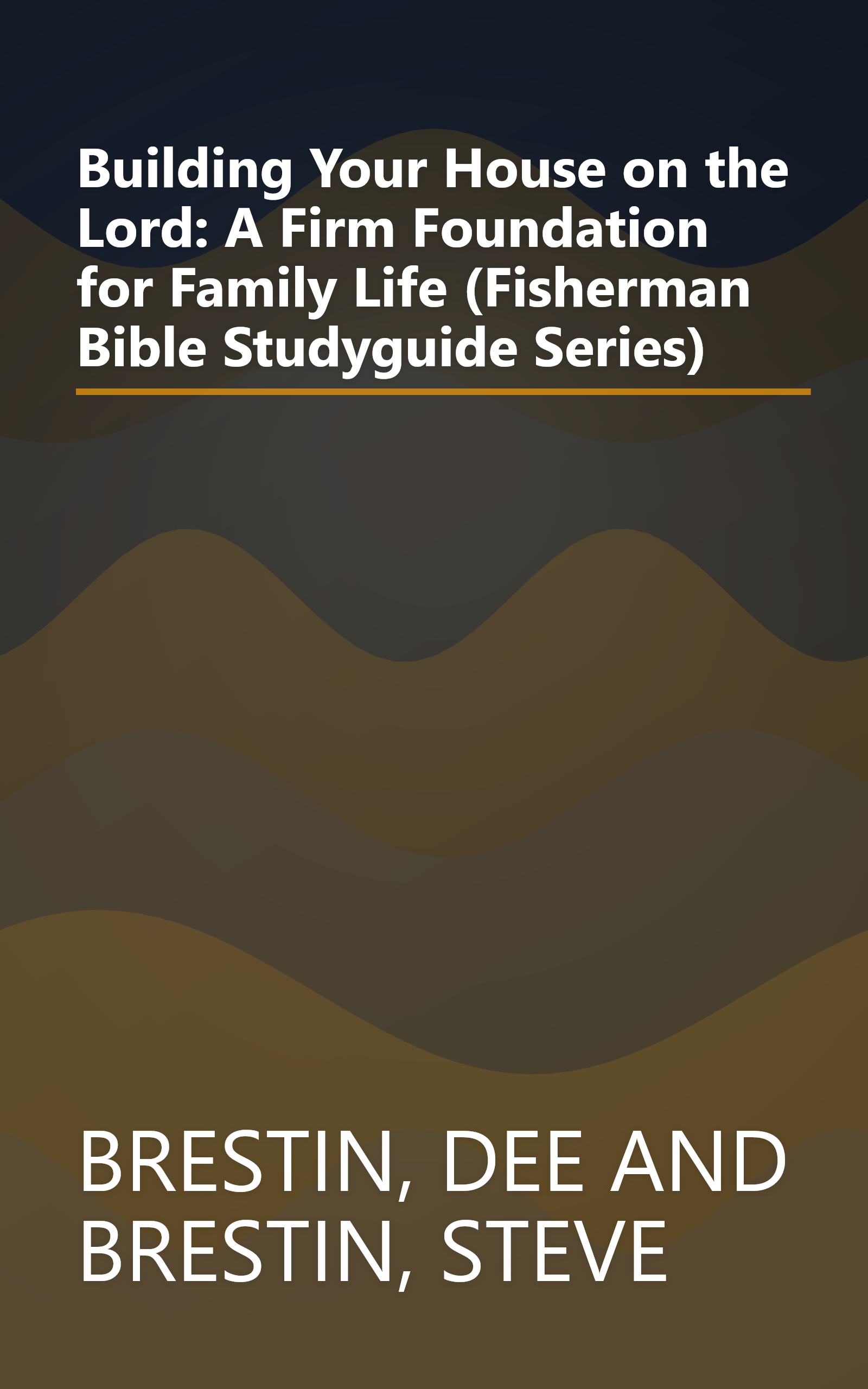 Building Your House on the Lord: A Firm Foundation for Family Life (Fisherman Bible Studyguide Series) book cover