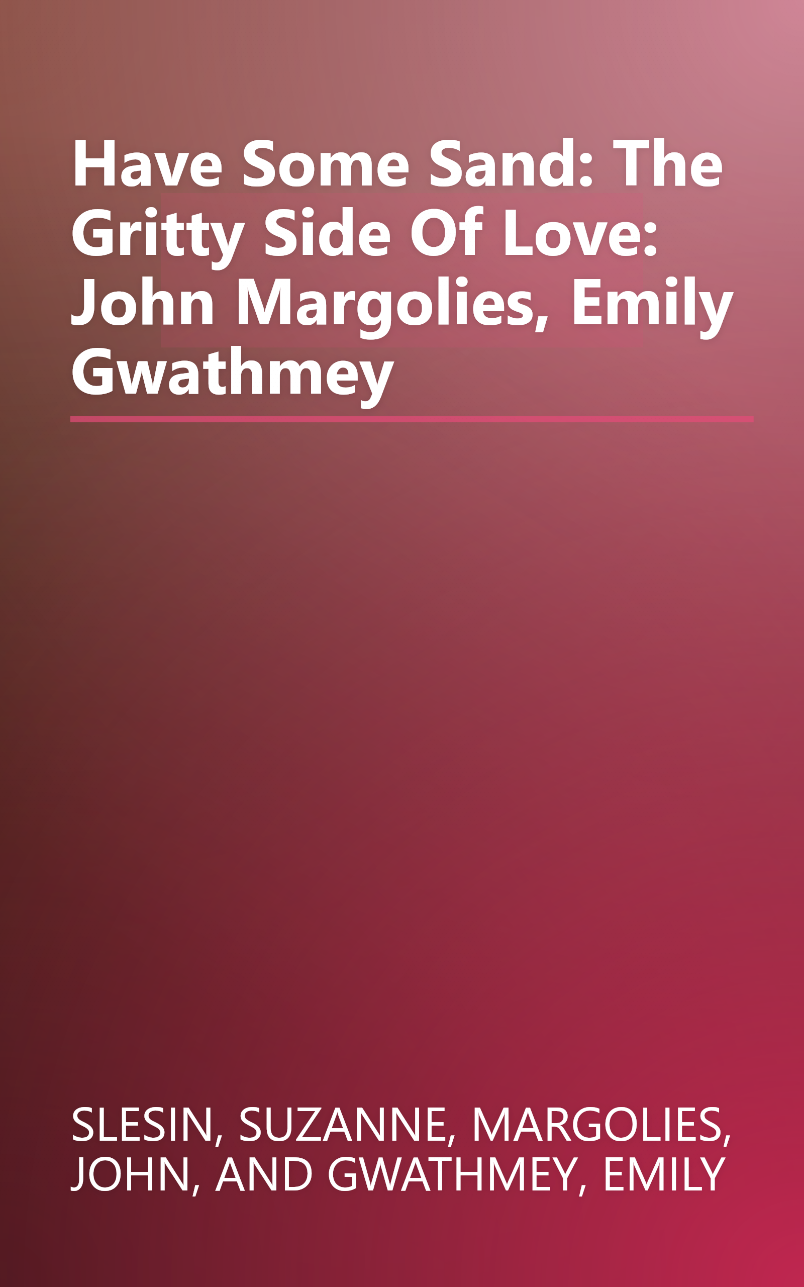 Have Some Sand: The Gritty Side Of Love: John Margolies, Emily Gwathmey book cover