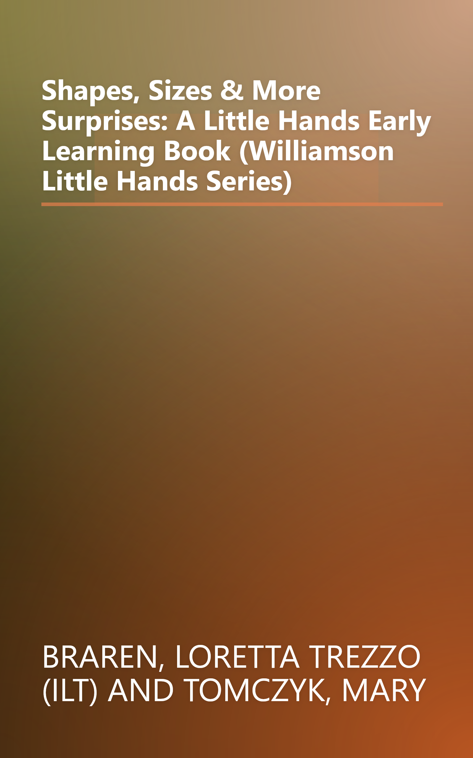 Shapes, Sizes & More Surprises: A Little Hands Early Learning Book (Williamson Little Hands Series) book cover