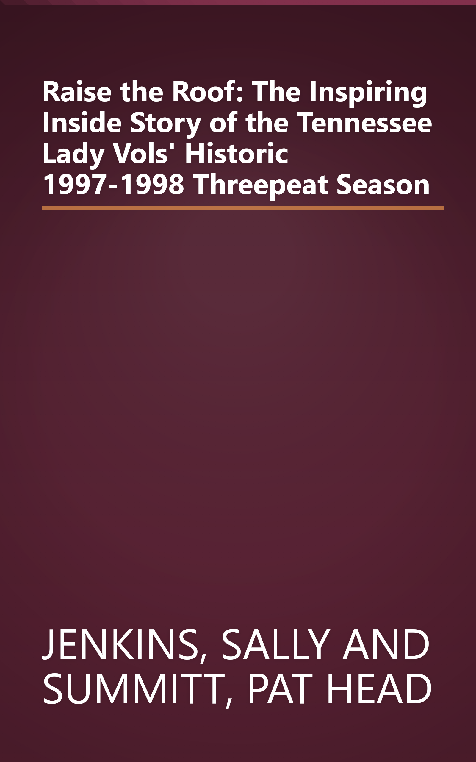 Raise the Roof: The Inspiring Inside Story of the Tennessee Lady Vols' Historic 1997-1998 Threepeat Season book cover