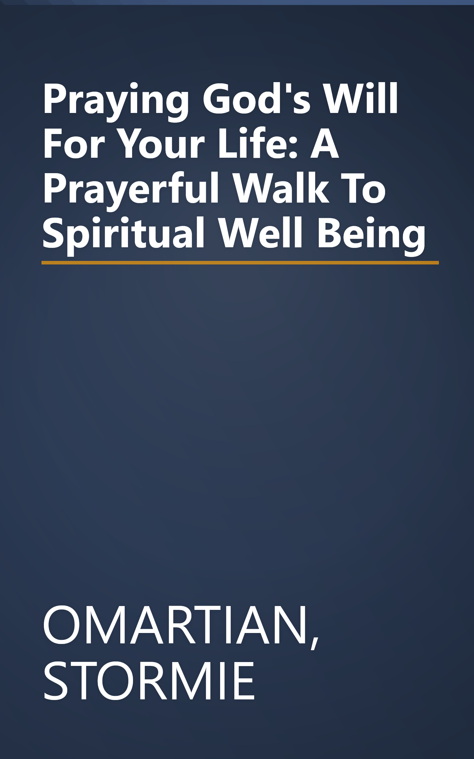 Praying God's Will For Your Life: A Prayerful Walk To Spiritual Well Being book cover