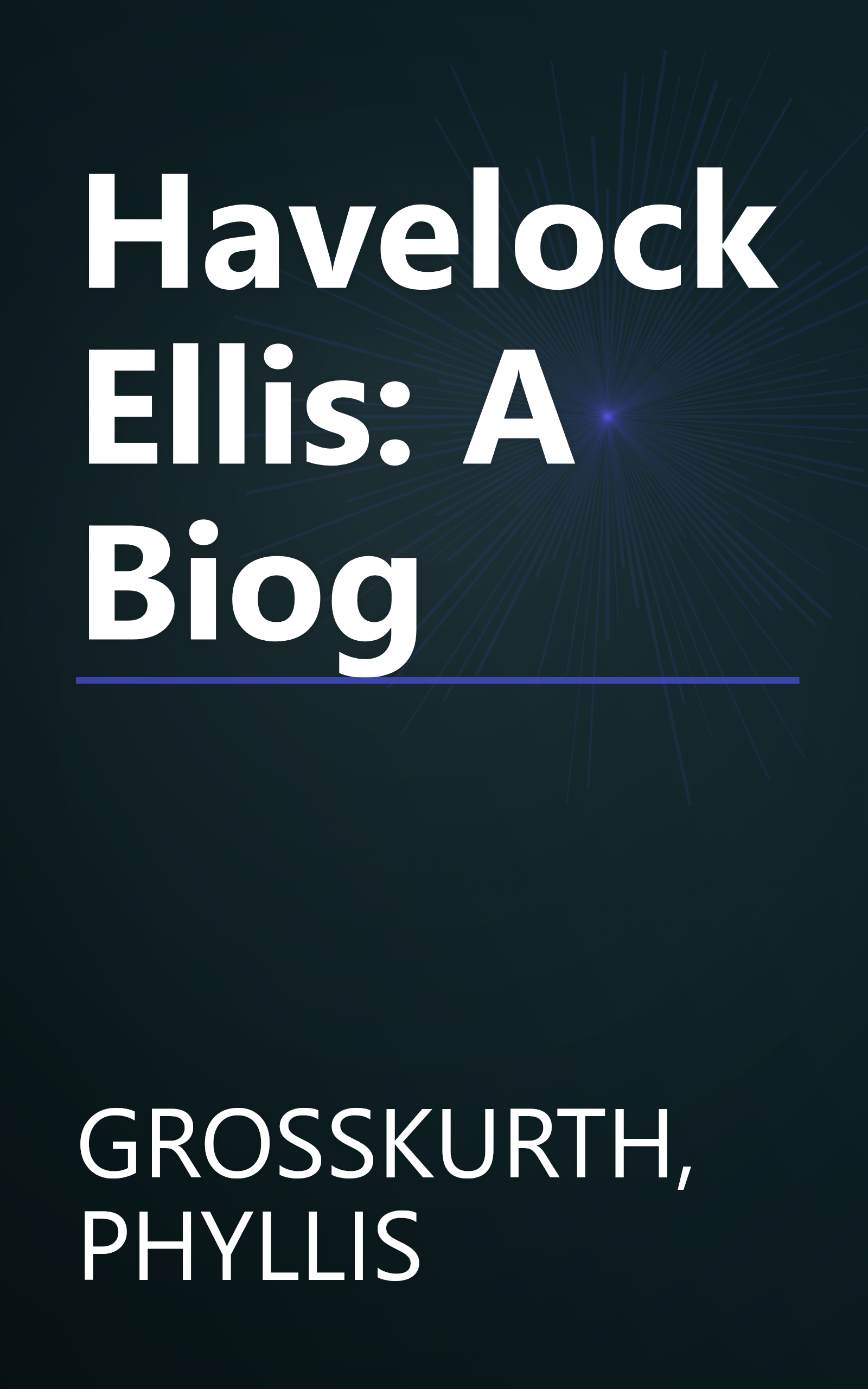 Havelock Ellis: A Biog book cover