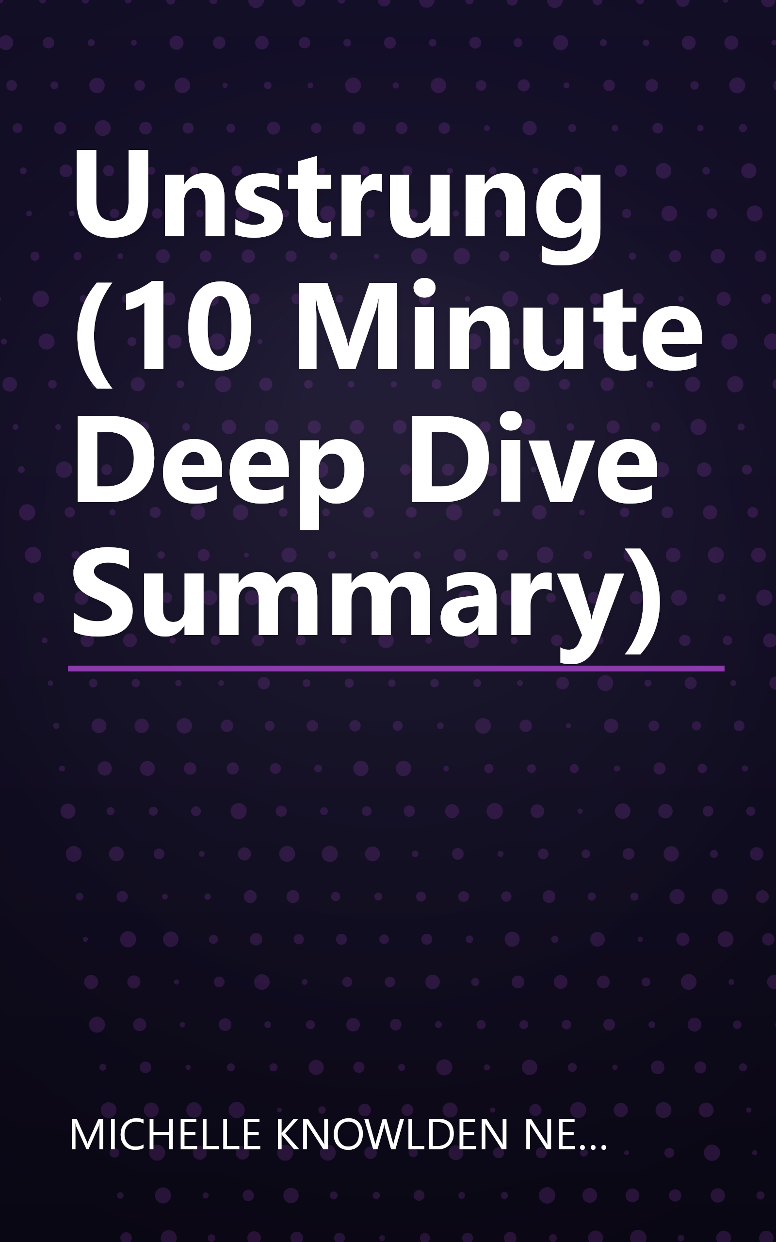 Unstrung (10 Minute   Deep Dive Summary) book cover