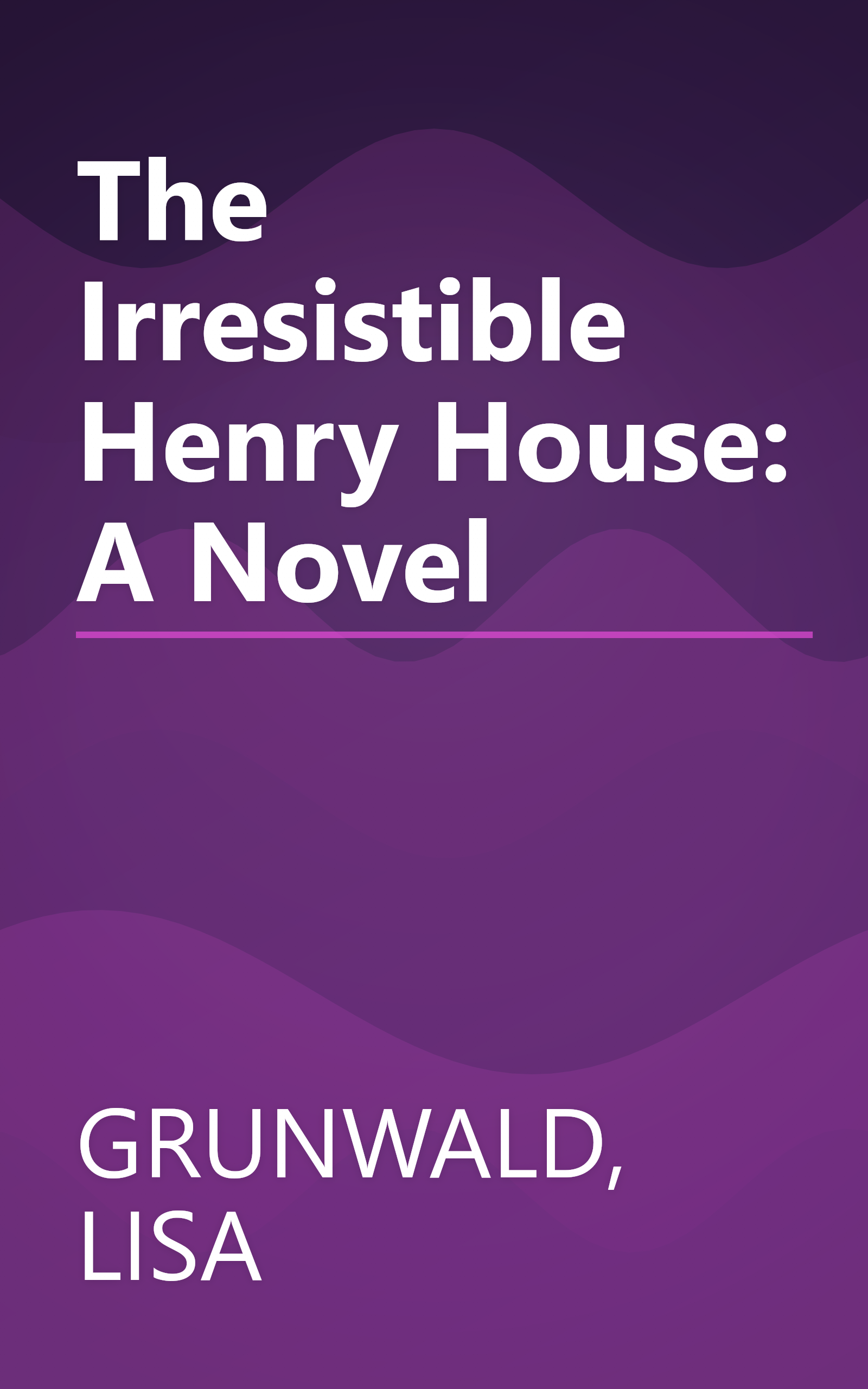 The Irresistible Henry House: A Novel book cover