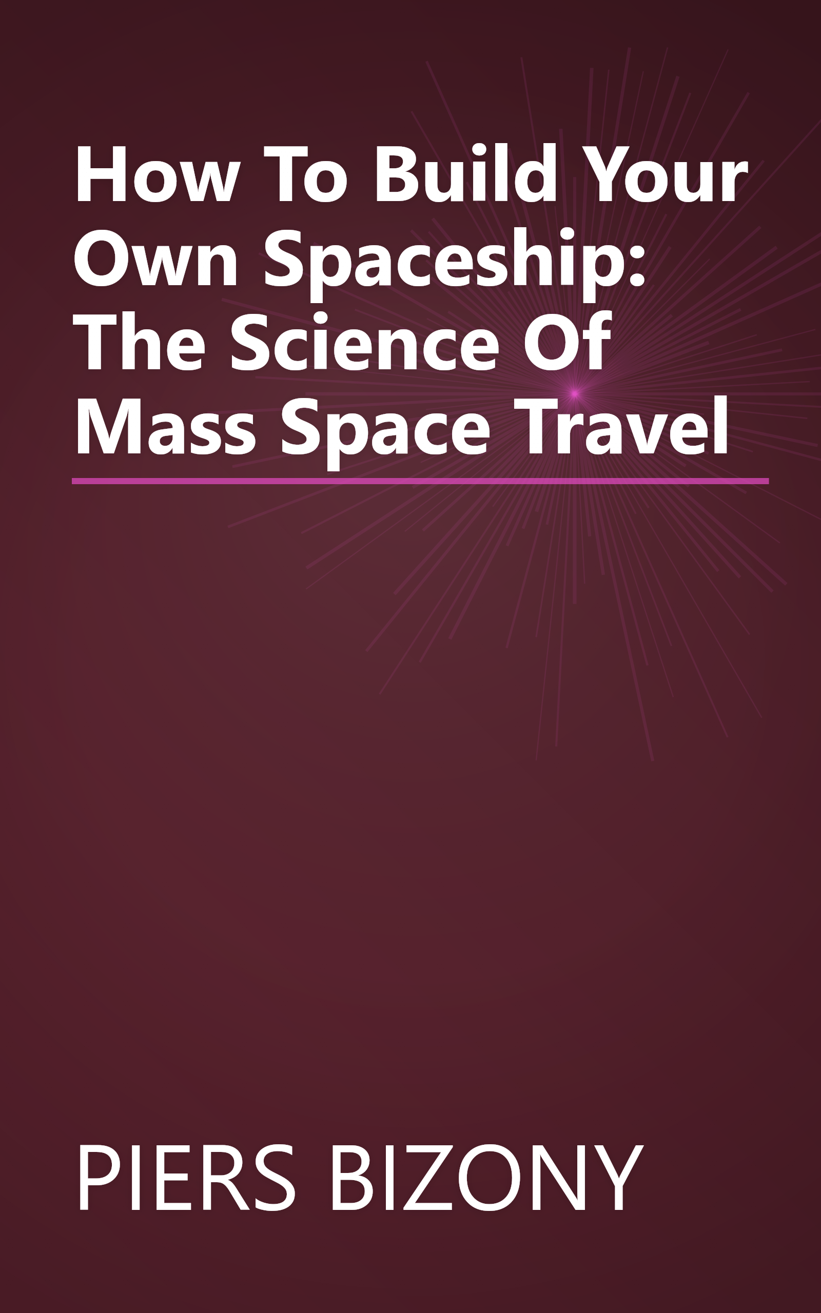 How To Build Your Own Spaceship: The Science Of Mass Space Travel book cover