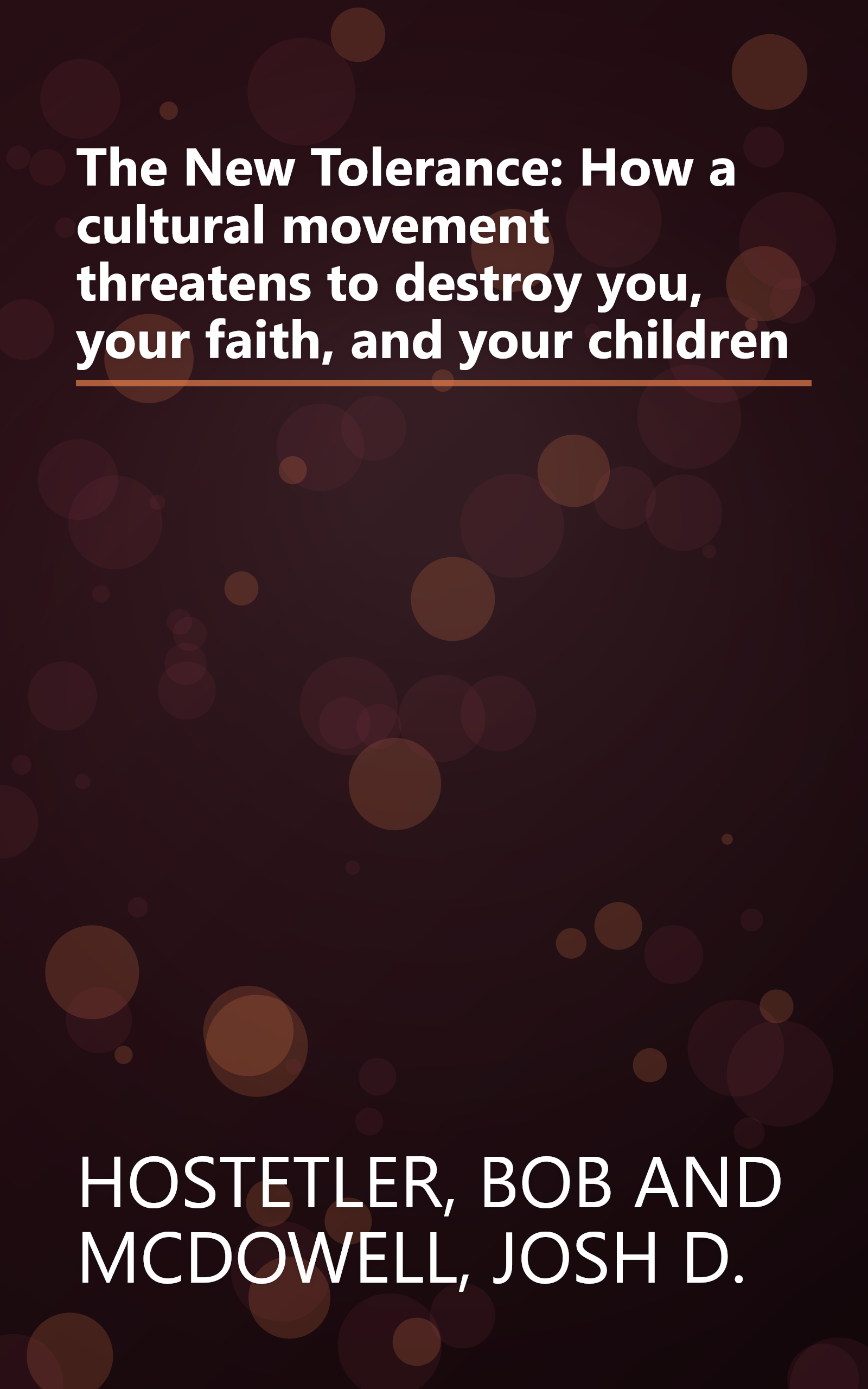 The New Tolerance: How a cultural movement threatens to destroy you, your faith, and your children book cover