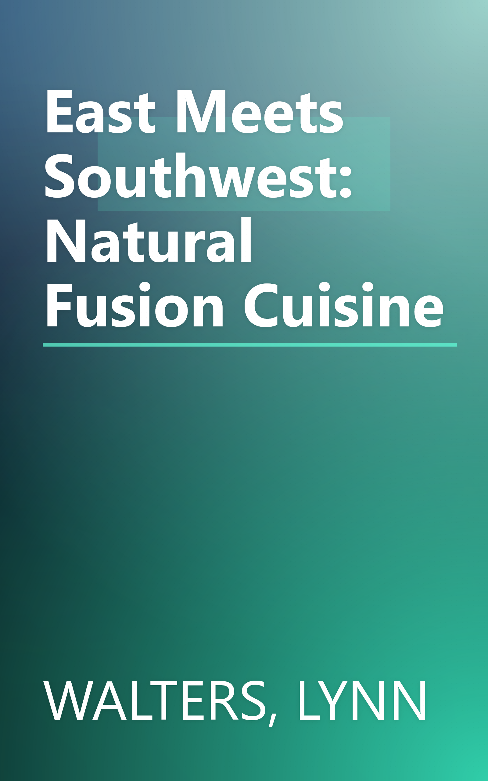 East Meets Southwest: Natural Fusion Cuisine book cover