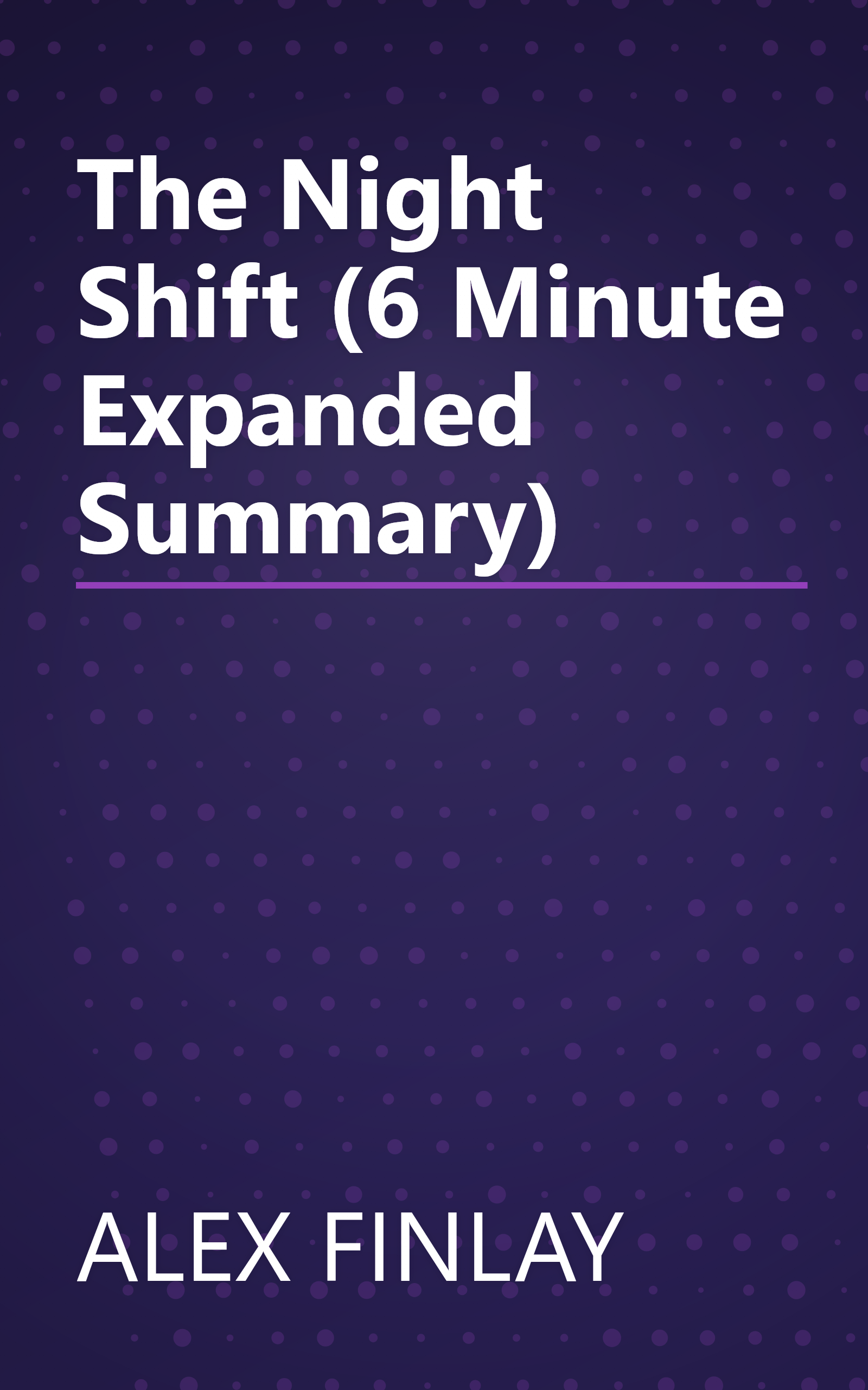The Night Shift (6 Minute   Expanded Summary) book cover