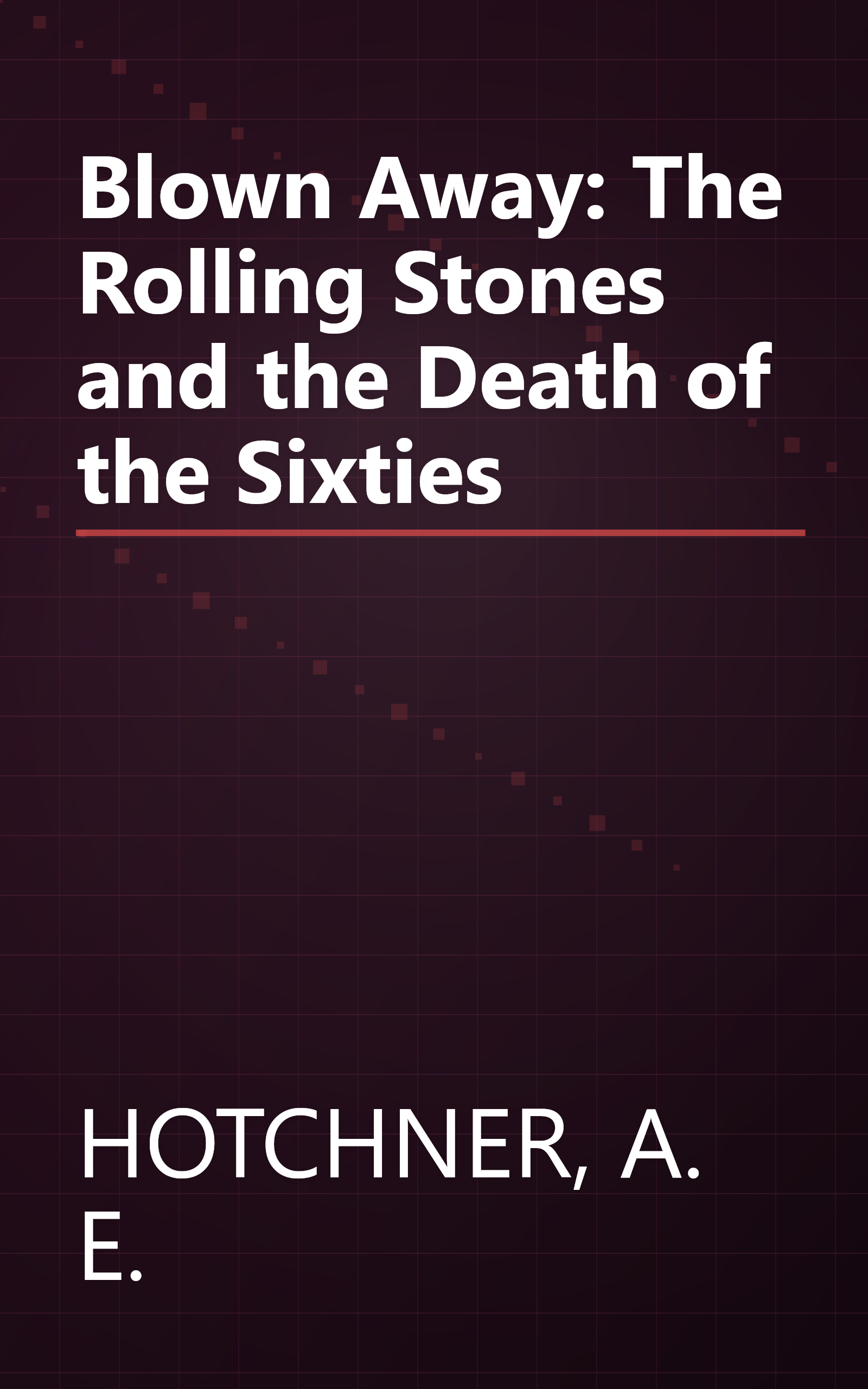 Blown Away: The Rolling Stones and the Death of the Sixties book cover