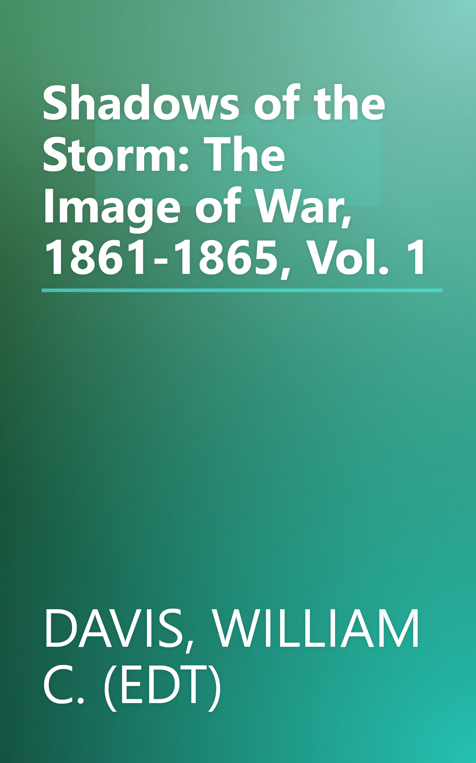 Shadows of the Storm: The Image of War, 1861-1865, Vol. 1 book cover