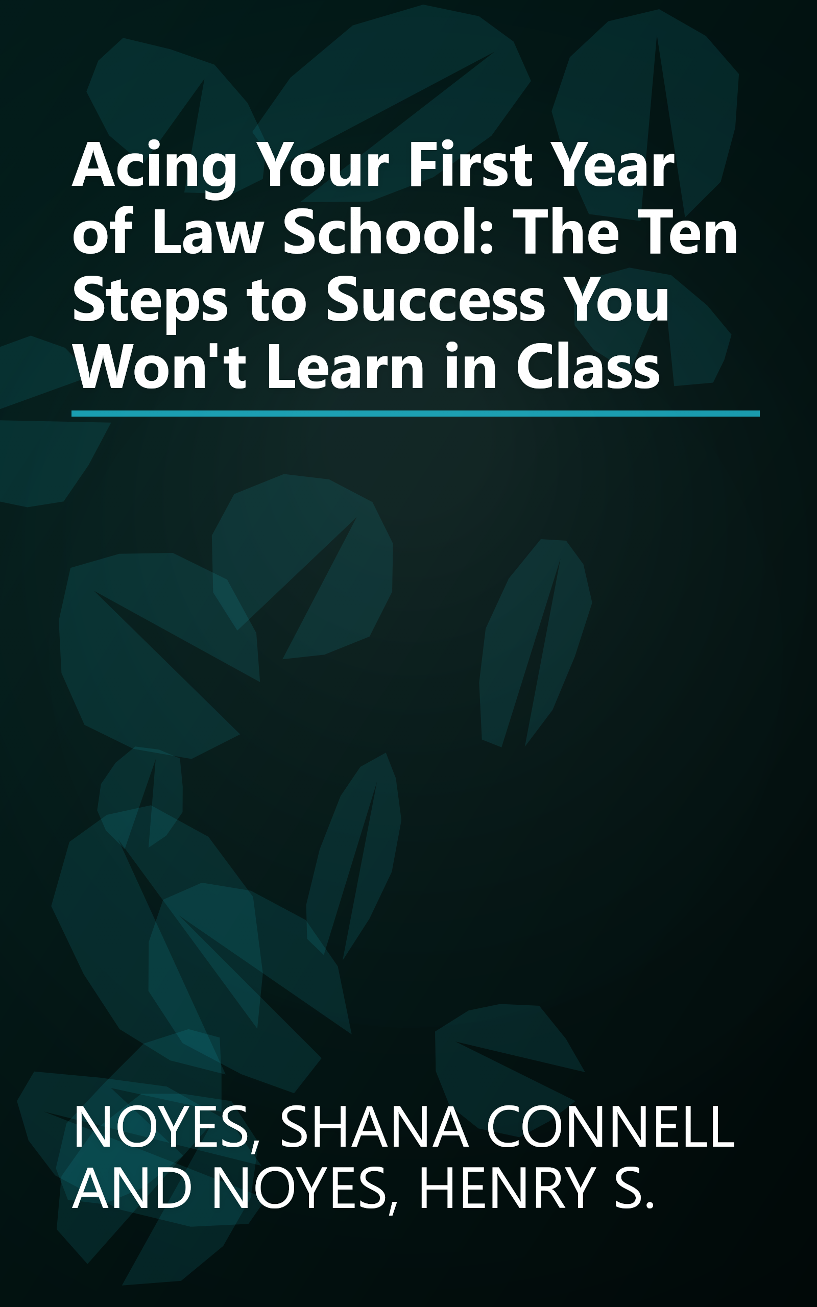 Acing Your First Year of Law School: The Ten Steps to Success You Won't Learn in Class book cover