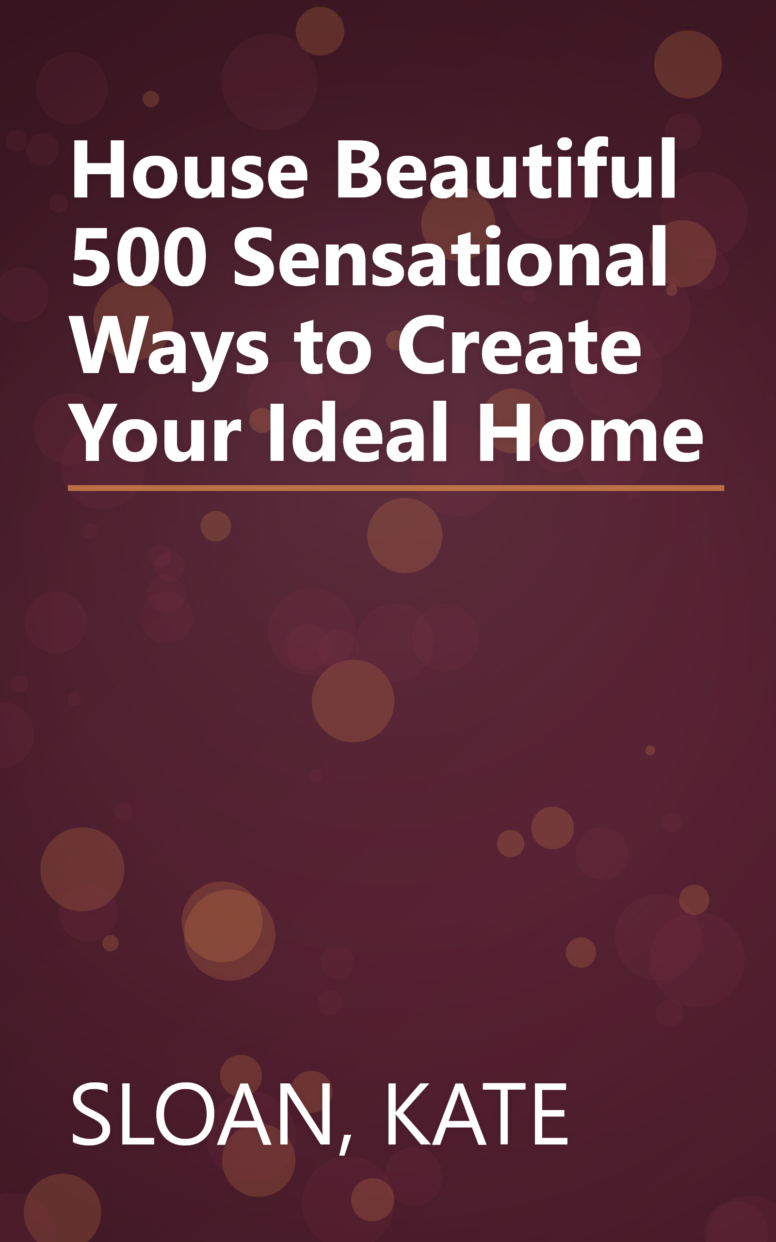 House Beautiful 500 Sensational Ways to Create Your Ideal Home book cover